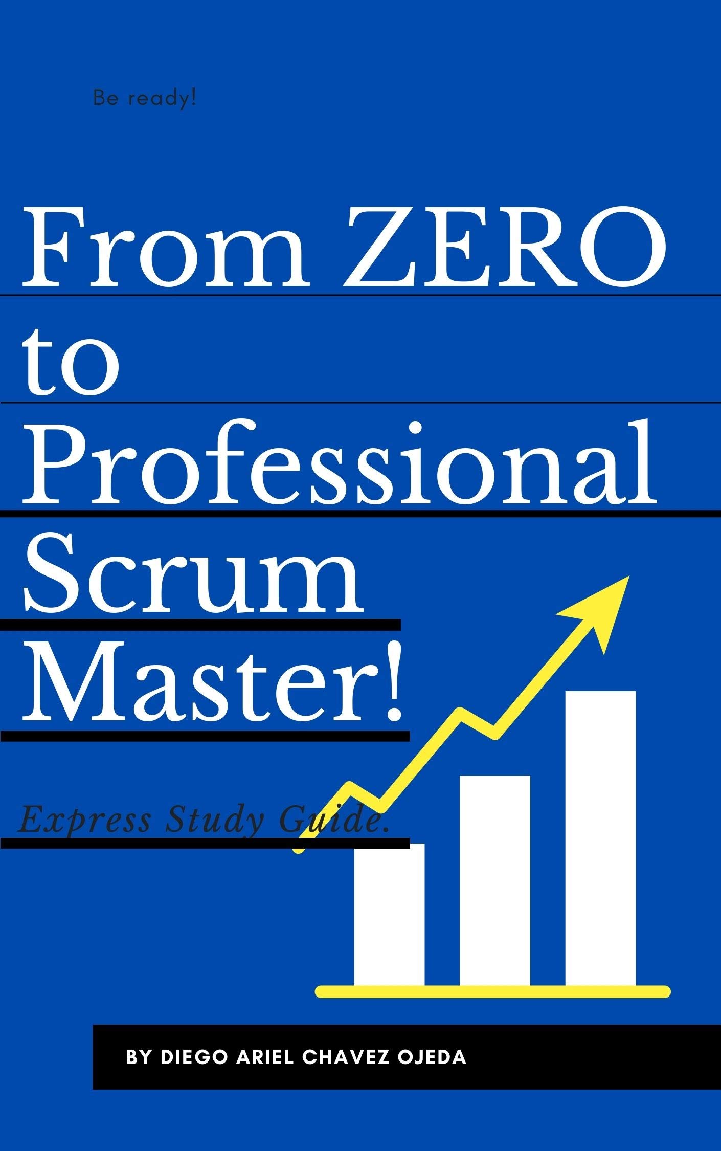 From ZERO to Professional Scrum Master: Express Study Guide by Diego ...