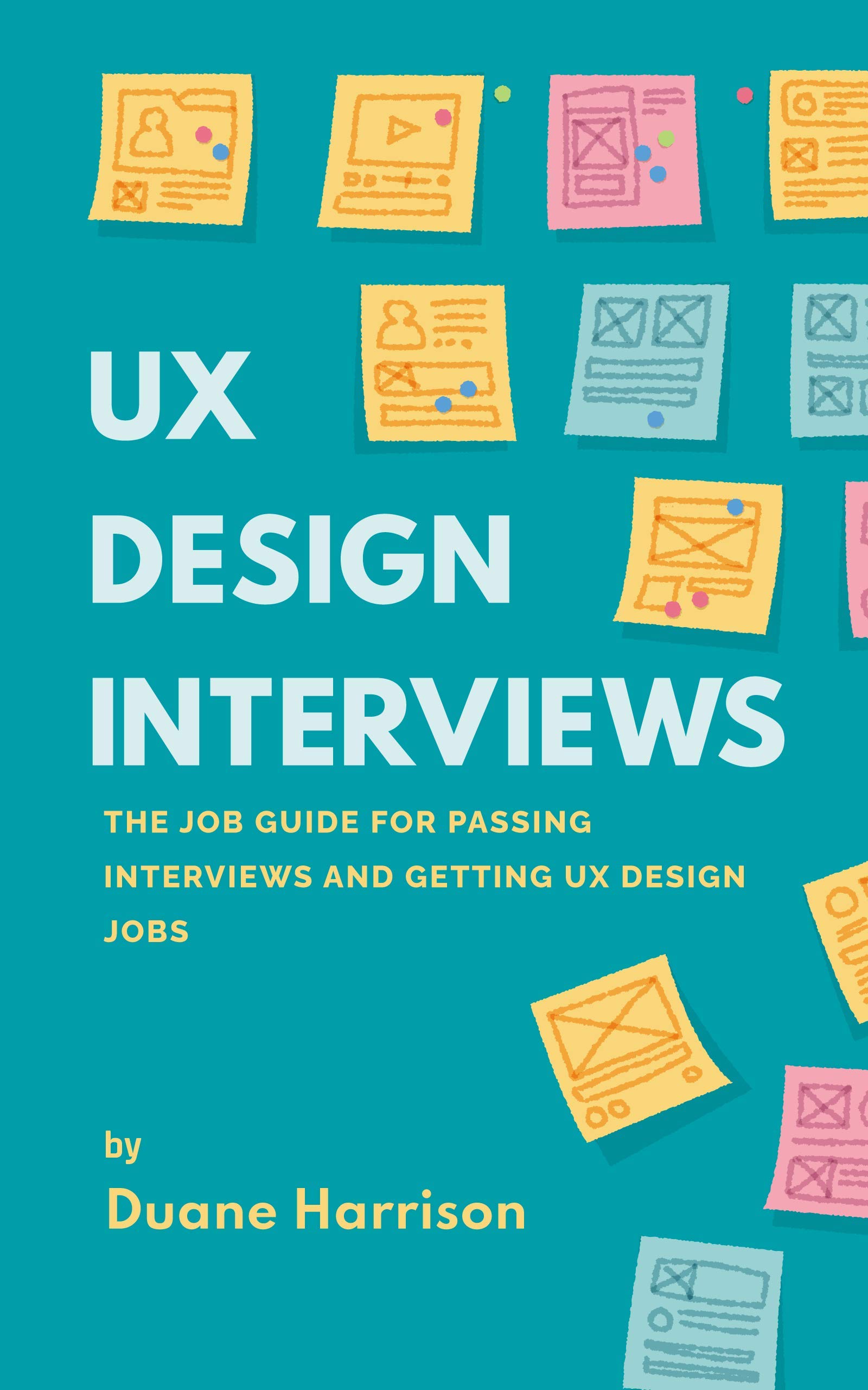 UX Design Interviews: The job guide for passing interviews and getting UX Design jobs. by Duane ...