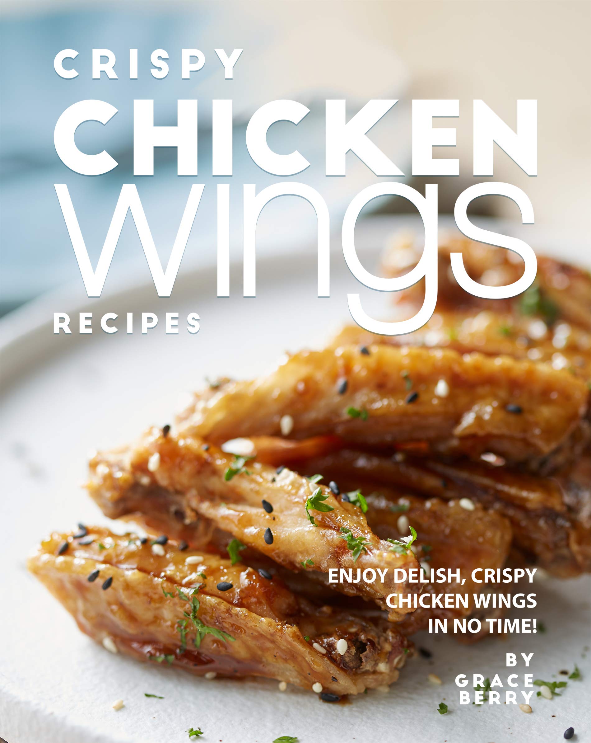 Crispy Chicken Wings Recipes: Enjoy Delish, Crispy Chicken Wings in No ...