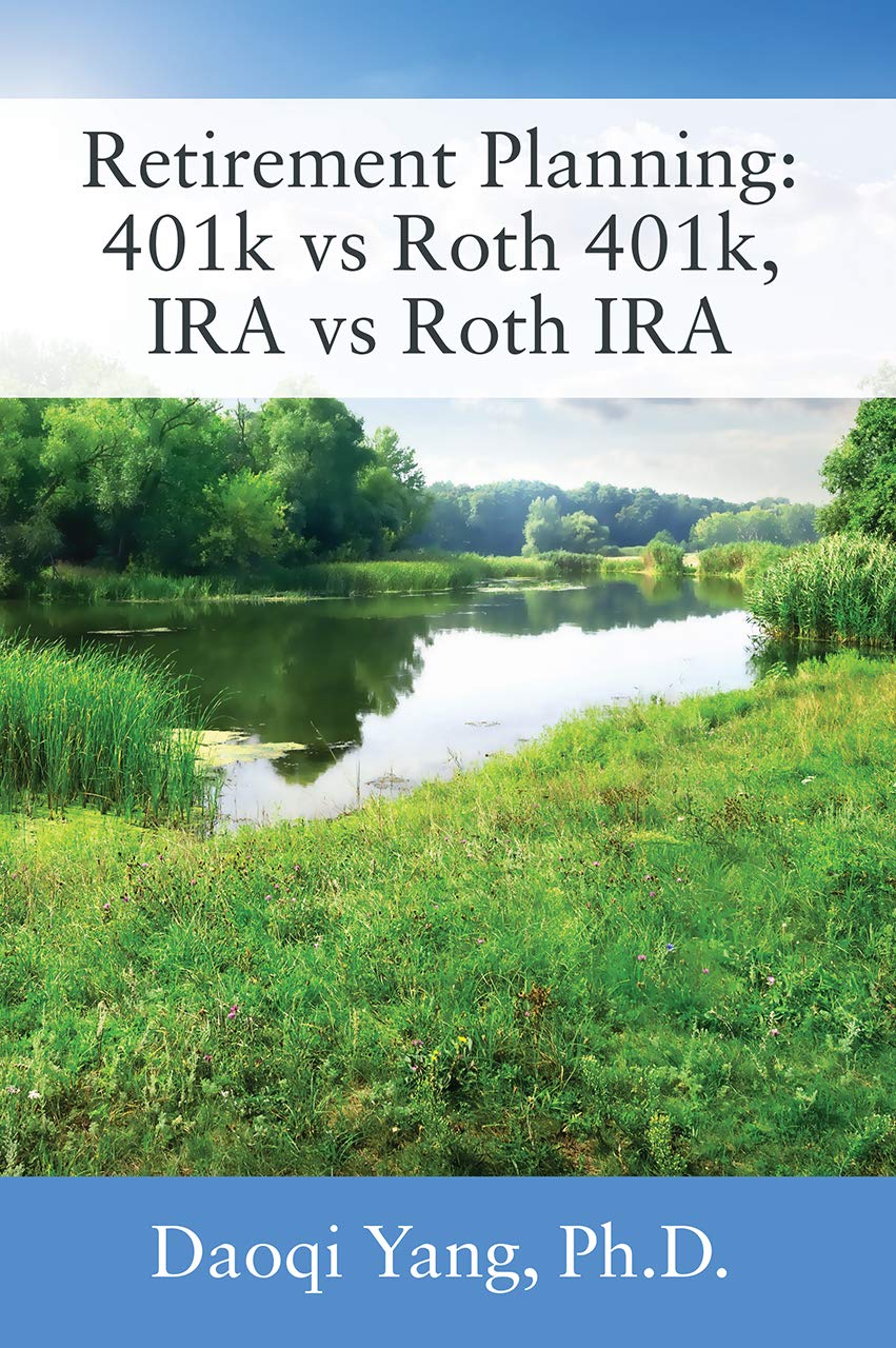 Retirement Planning: 401k vs Roth 401k, IRA vs Roth IRA by Daoqi Yang | Goodreads