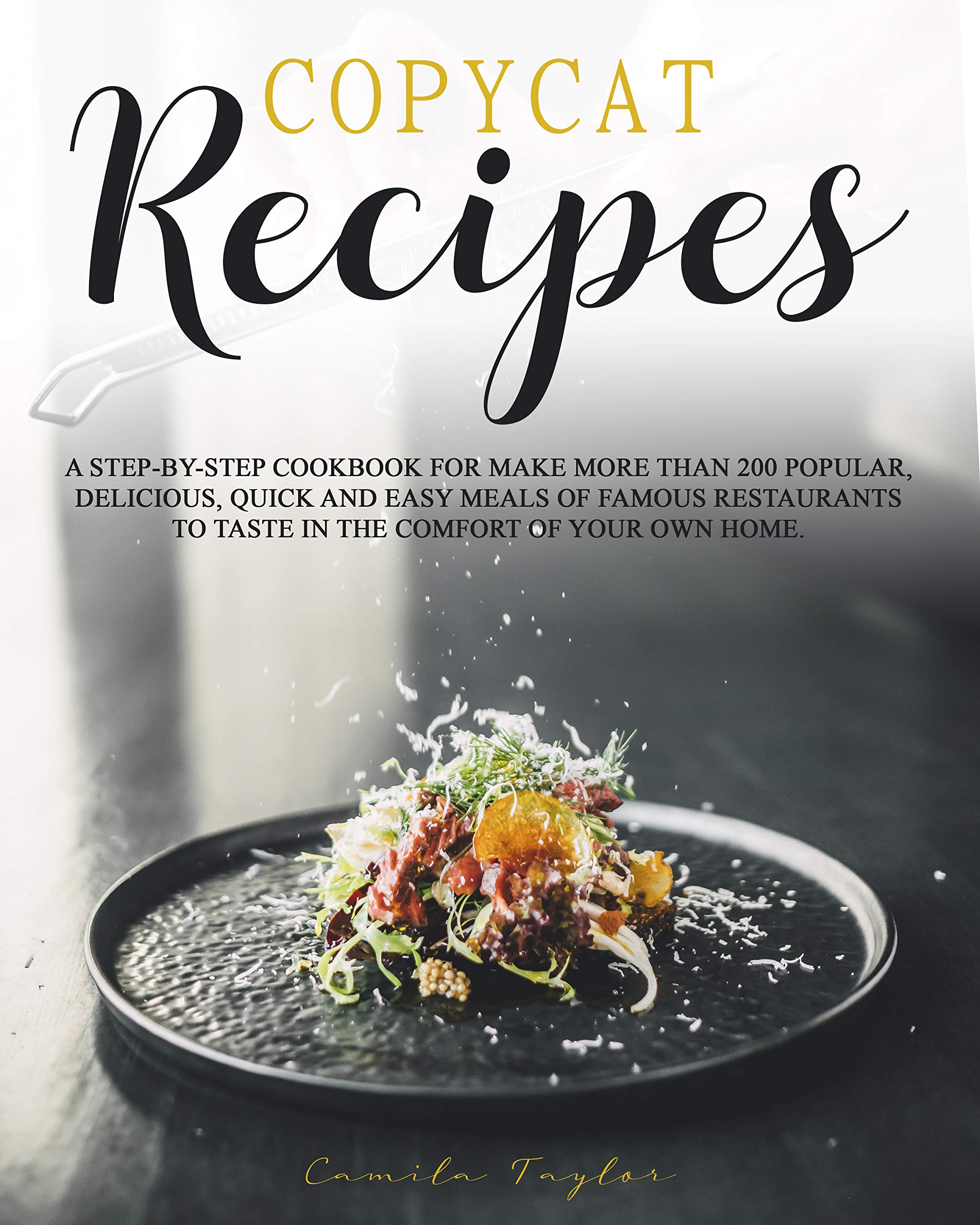 Copycat Recipes: A Step-by-Step Cookbook for Make More than 200 Popular ...