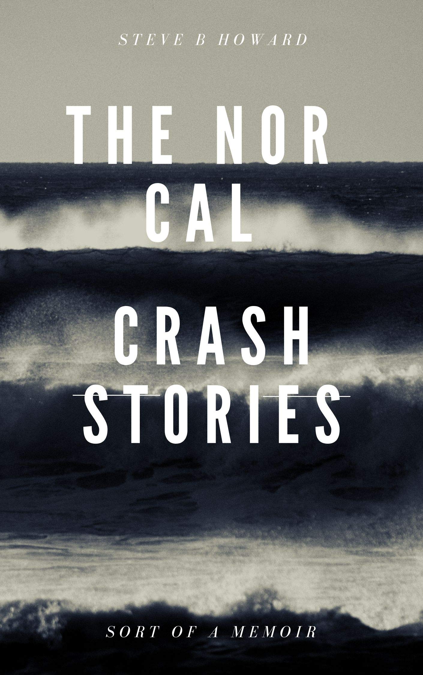 The Nor Cali Crash Stories: A Sort of a Memoir by Steve B. Howard ...