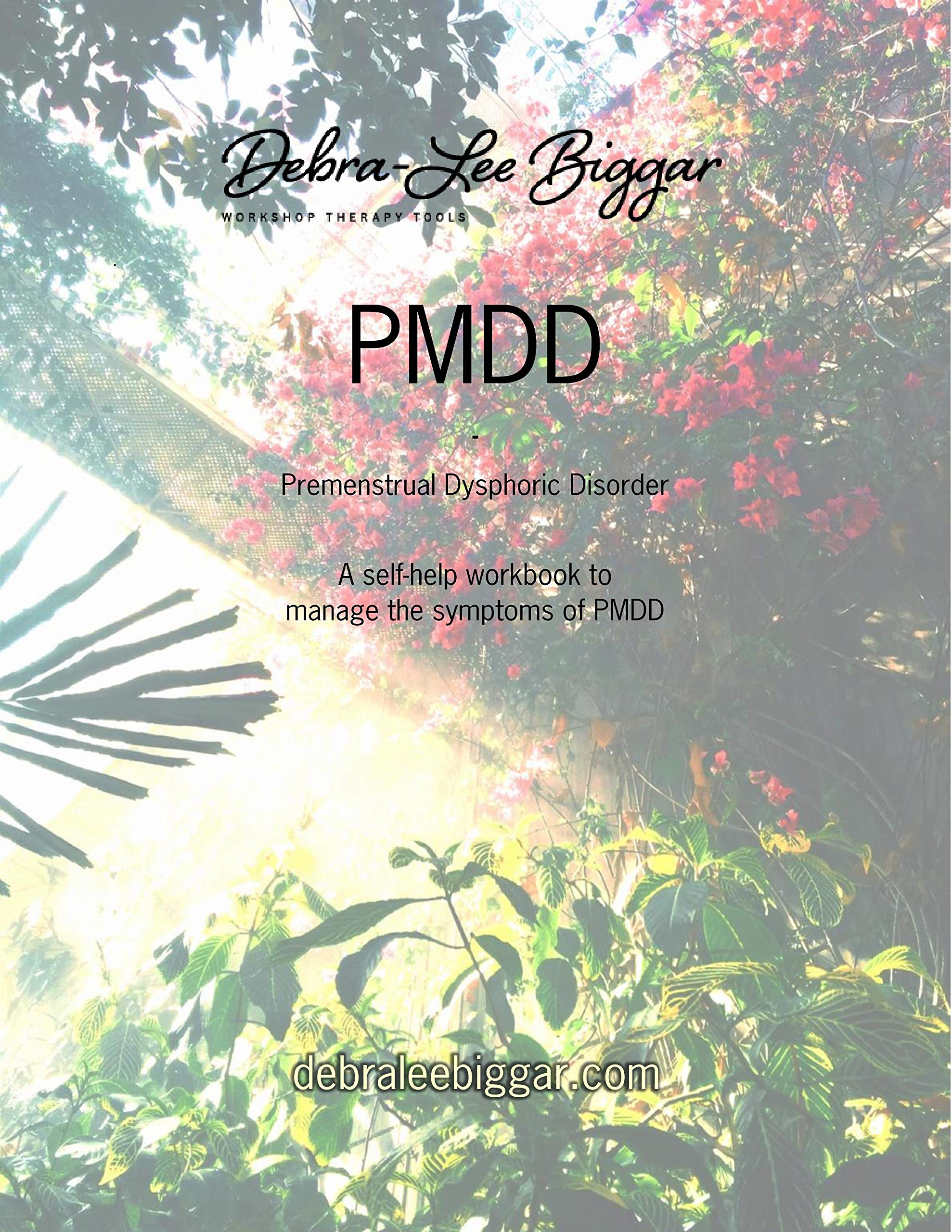 PMDD: Premenstrual Dysphoric Disorder: a self-help workbook to manage the symptoms of PMDD by ...