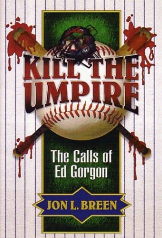 Kill the Umpire: The Calls of Ed Gorgon by Jon L. Breen | Goodreads