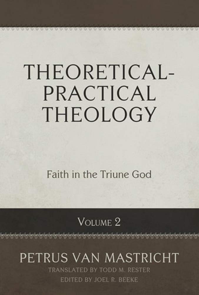 Theoretical-Practical Theology, Vol. 2: Faith in the Triune God by ...