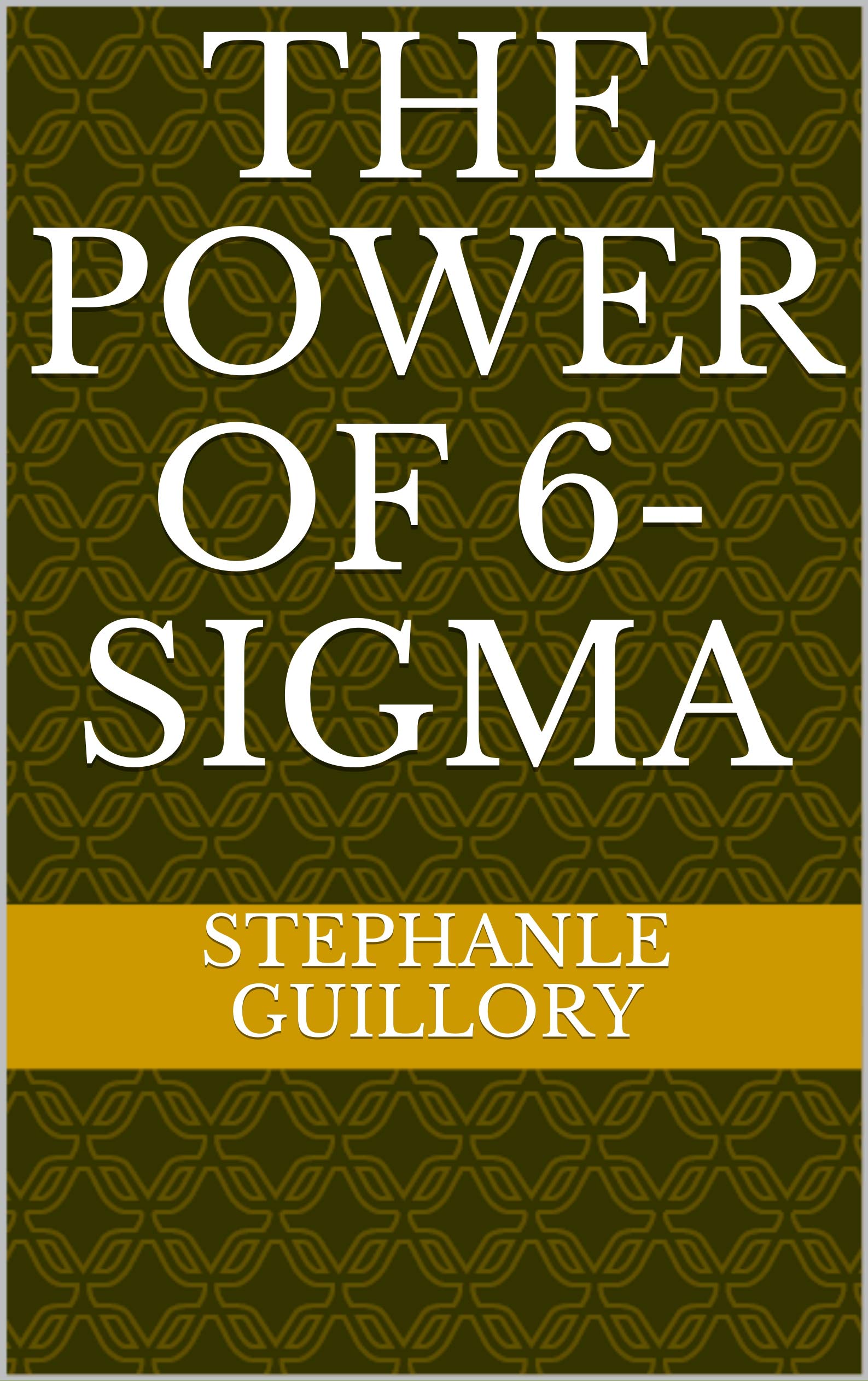 The Power Of 6 Sigma By Stephanle Guillory Goodreads The Power Of 6 Sigma By Stephanle Guillory Goodreads