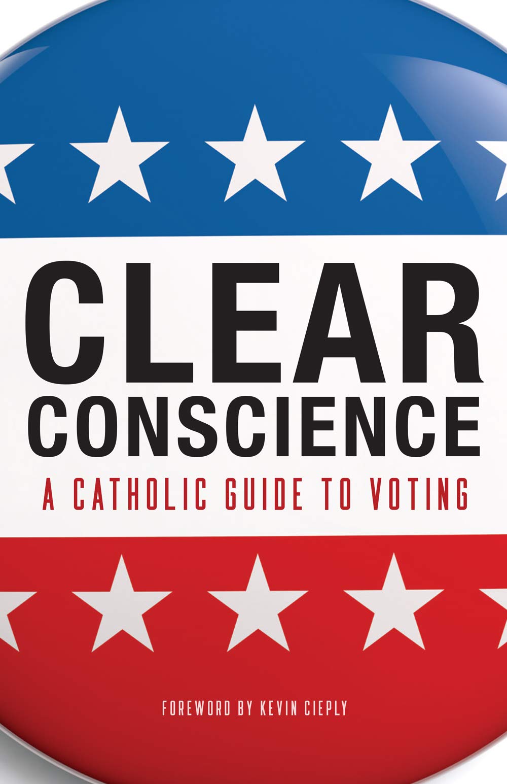 Clear Conscience: A Catholic Guide to Voting by Ascension Press | Goodreads