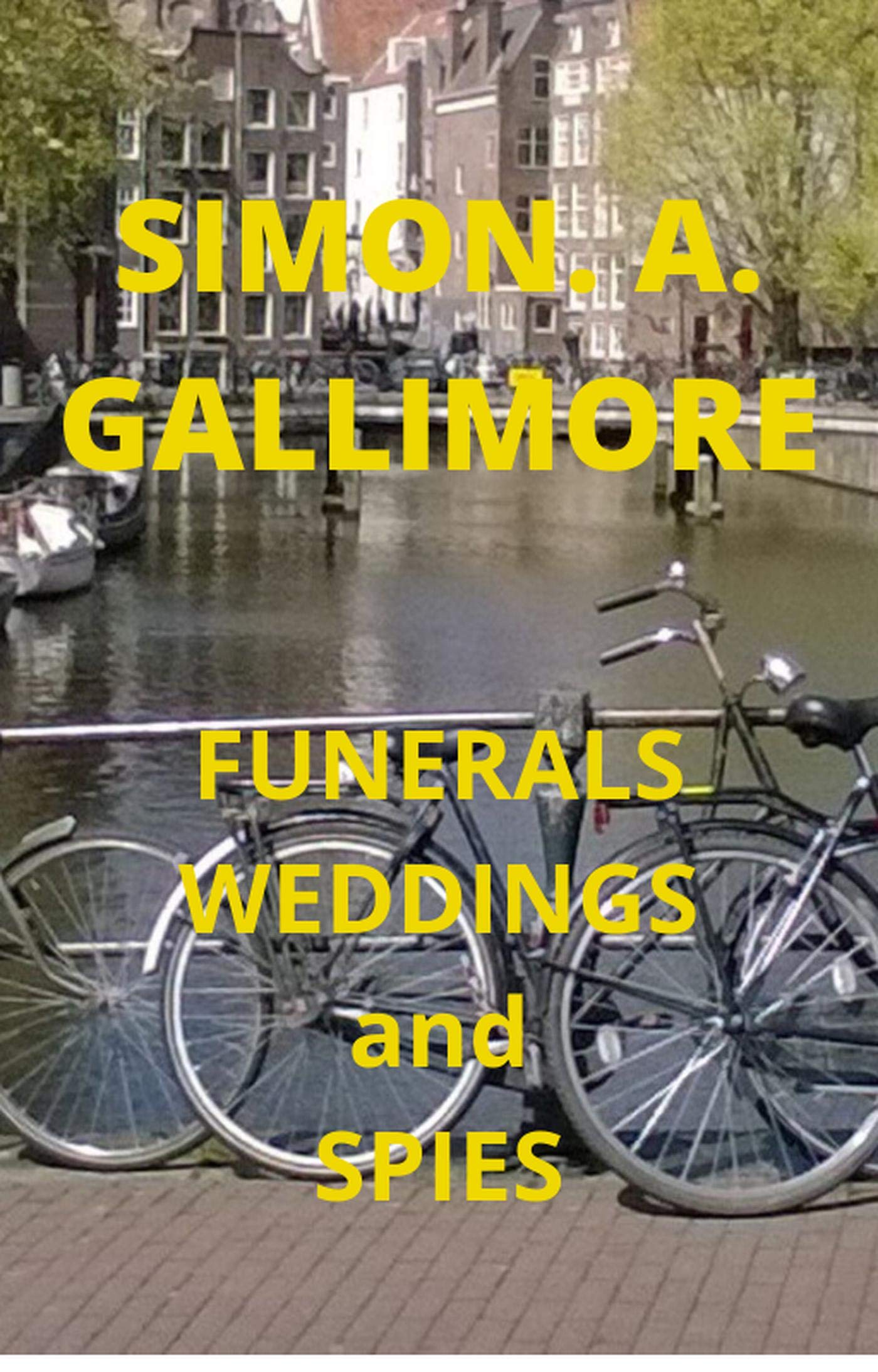 Funerals, Weddings and Spies by Simon A. Gallimore | Goodreads