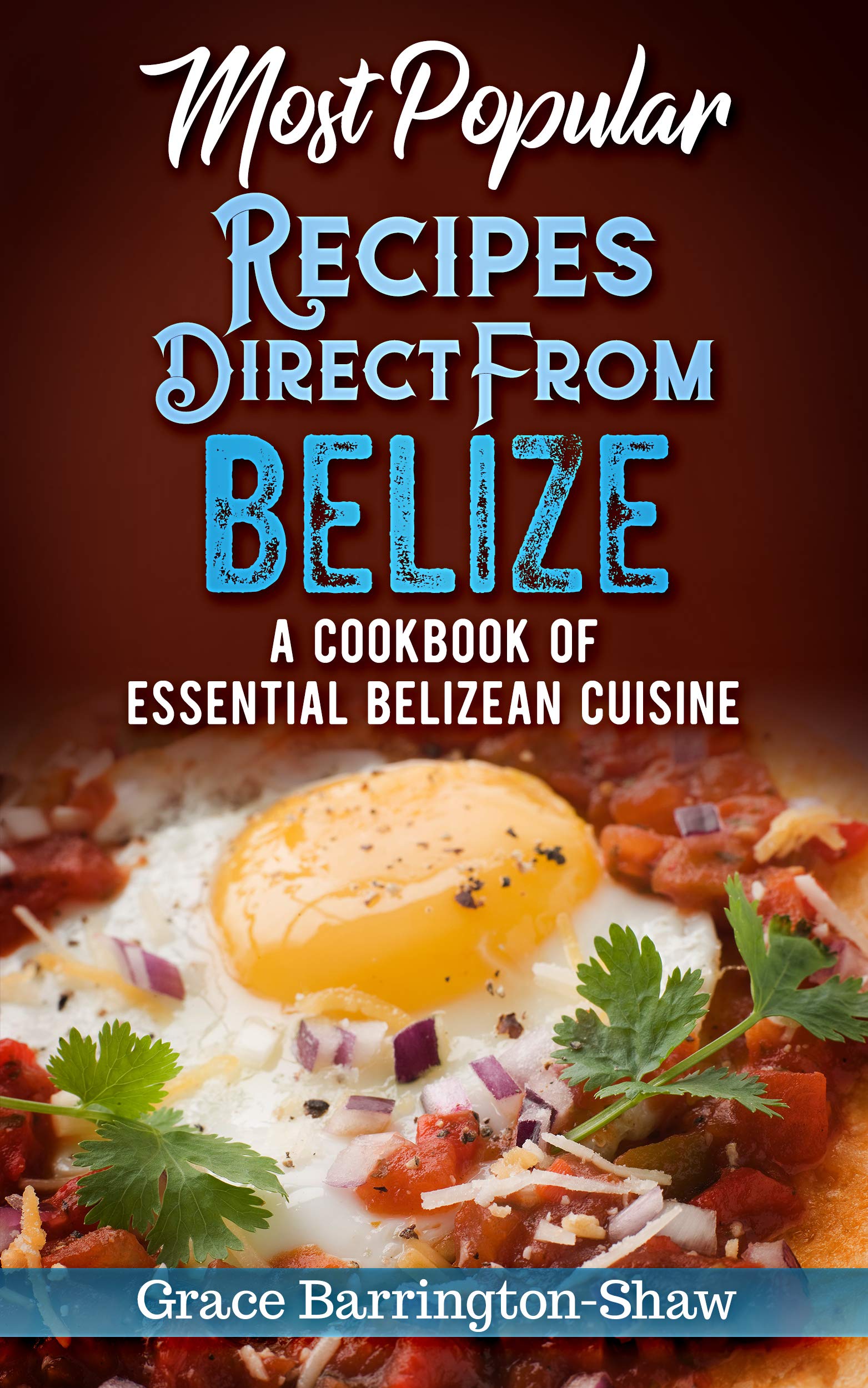 Most Popular Recipes Direct From Belize: A Cookbook of Essential ...