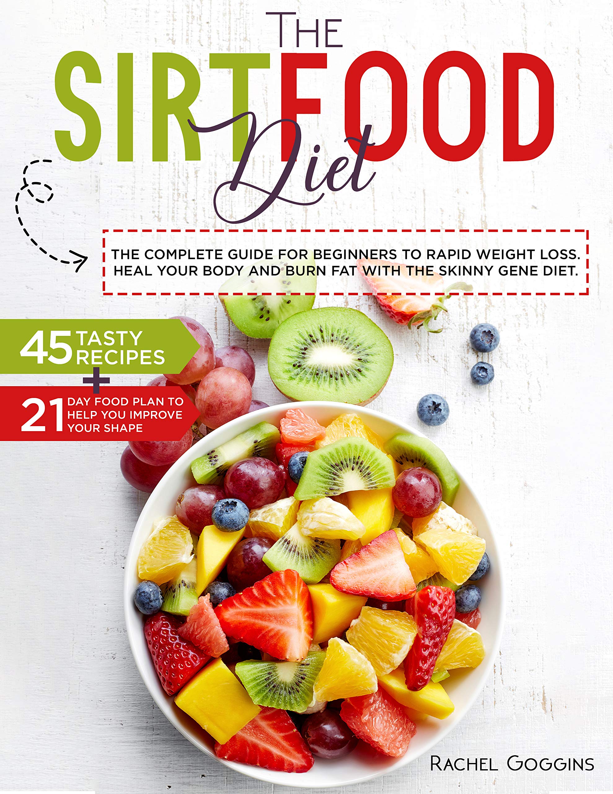 SirtFood Diet: The Complete Guide for Beginners to Rapid Weight Loss, Heal your Body and Burn ...
