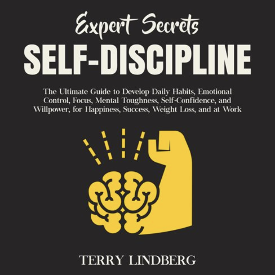 Self-Discipline: The Ultimate Guide to Develop Daily Habits, Emotional ...