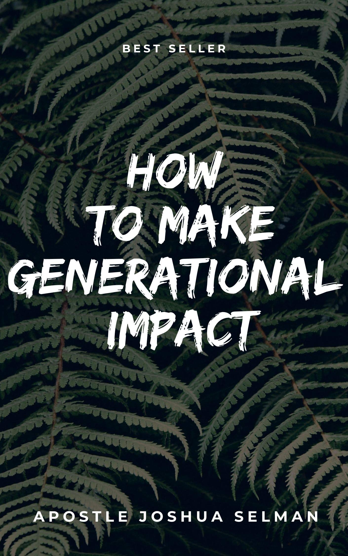 How To Make Generational Impact by APOSTLE JOSHUA SELMAN | Goodreads