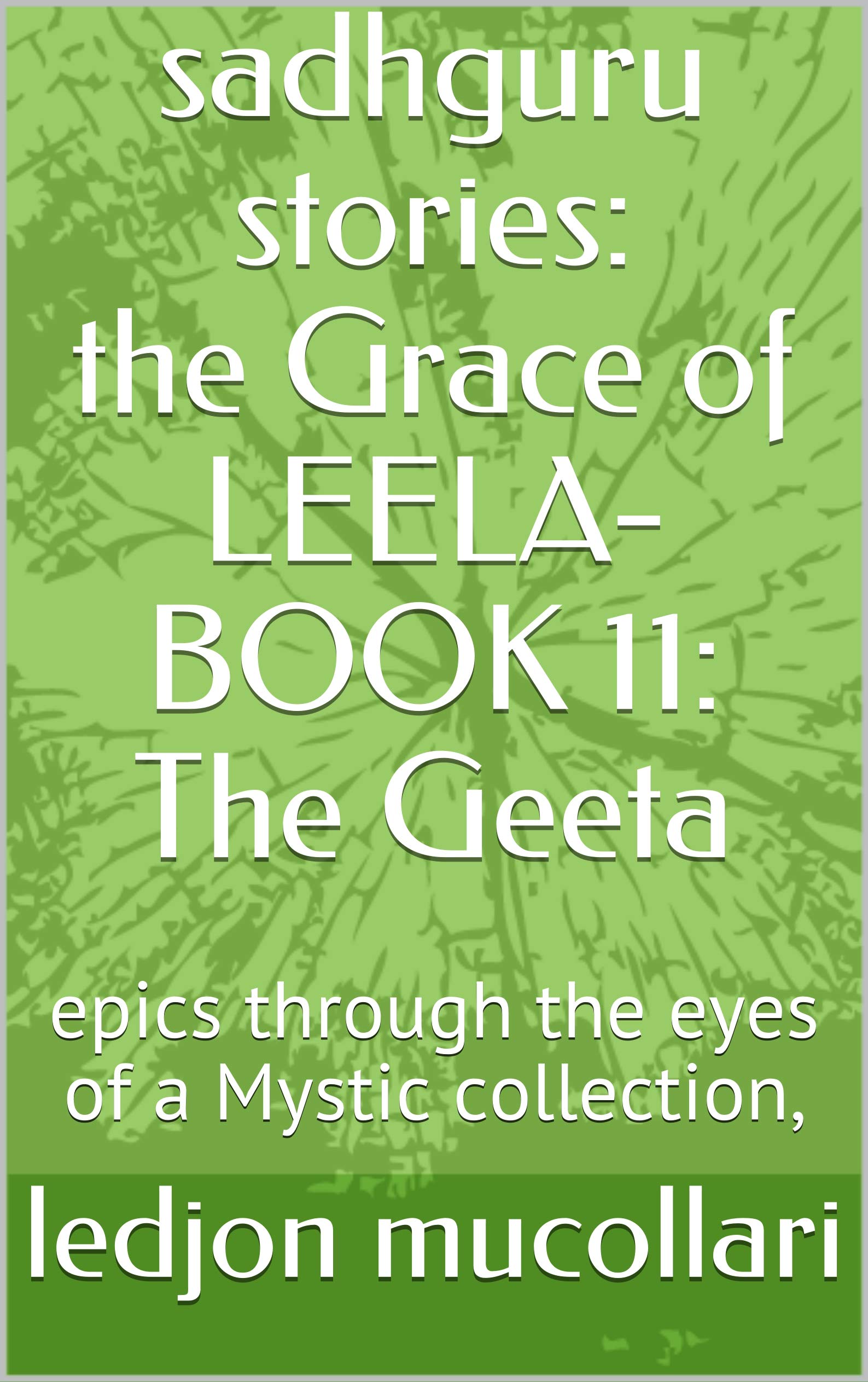 sadhguru stories: the Grace of LEELA- BOOK 11: The Geeta : epics ...