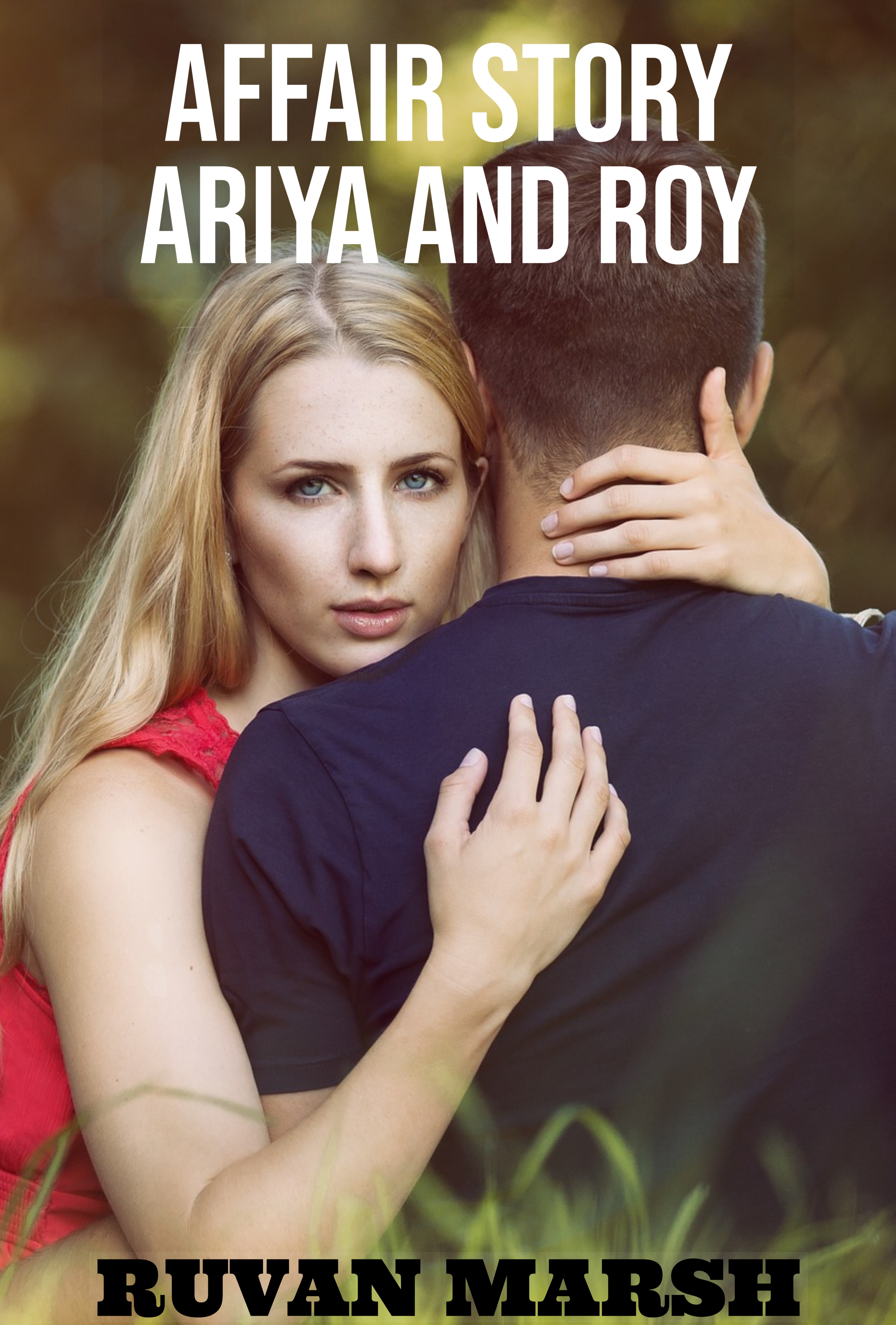 Ariya and Roy - The Affair: Sensual revenge story by Ruvan Marsh ...
