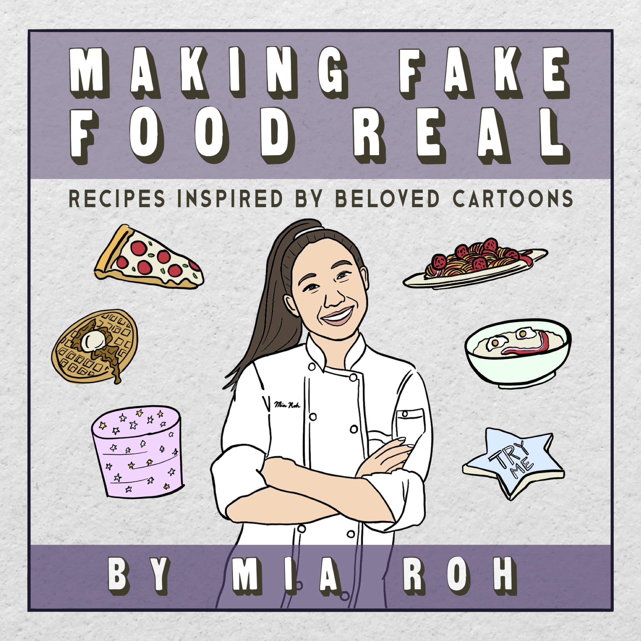 Making Fake Food Real: Recipes Inspired by Beloved Cartoons by Mia Roh ...