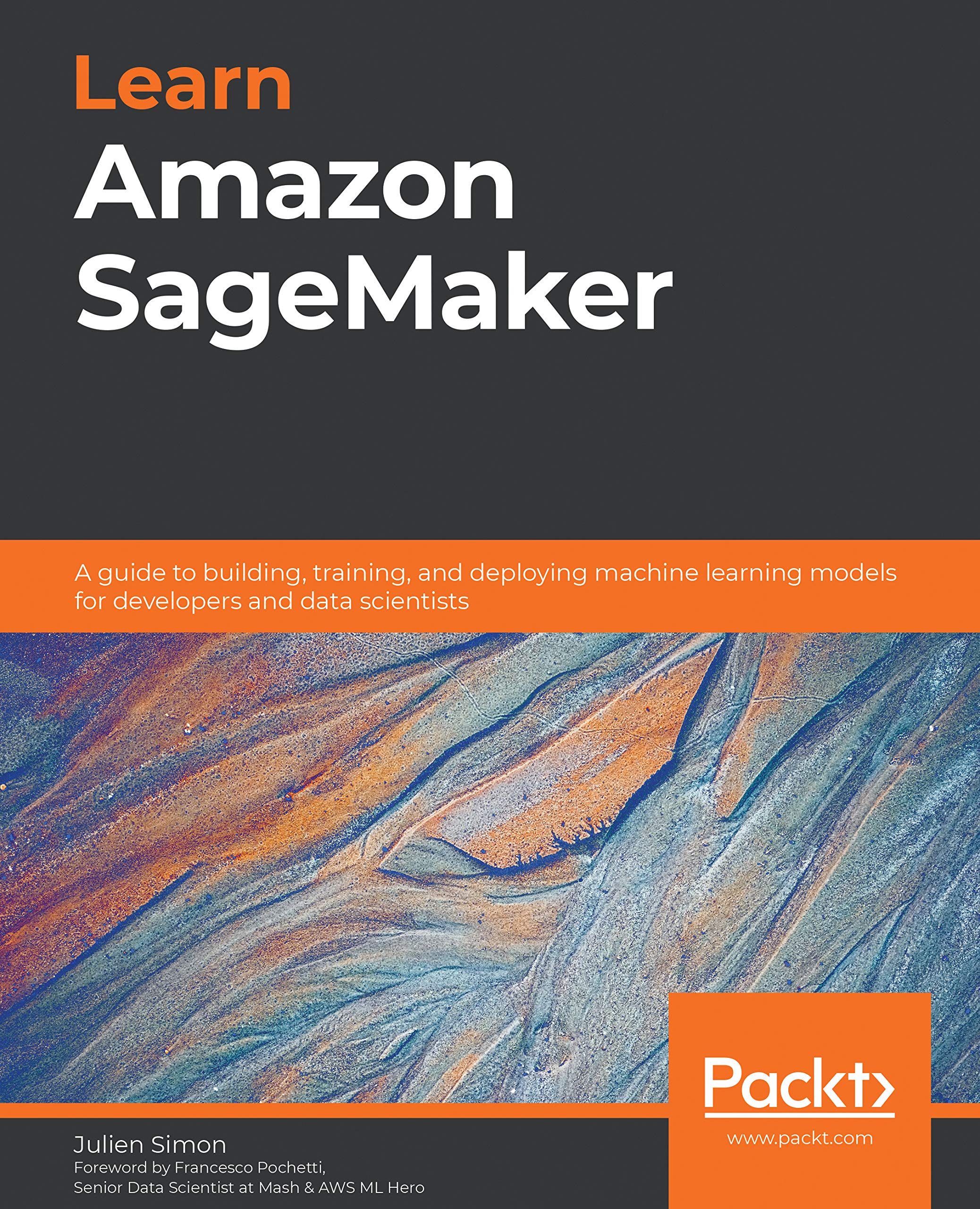Learn Amazon SageMaker: A guide to building, training, and deploying machine learning models for ...