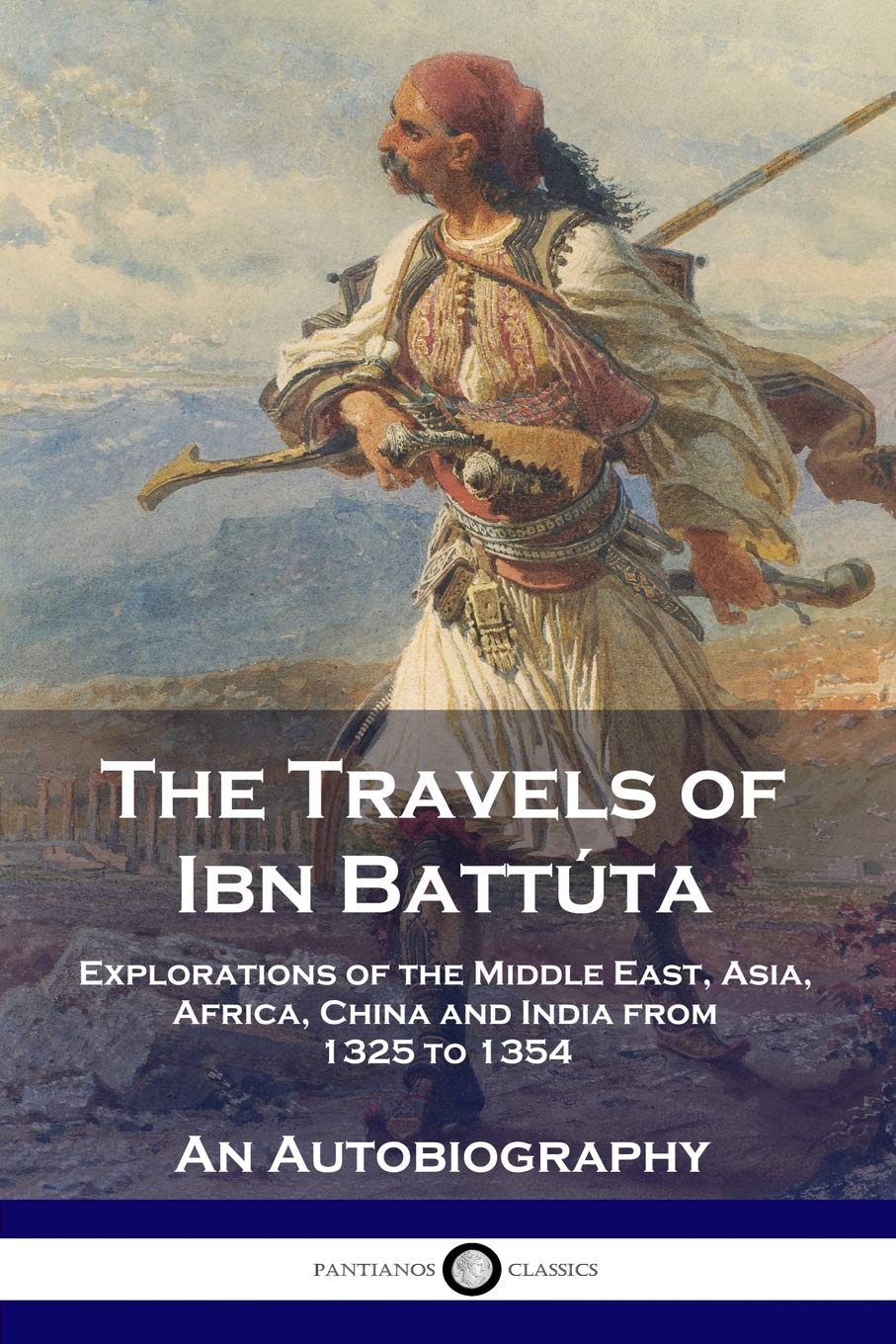 The Travels of Ibn Battúta: Explorations of the Middle East, Asia ...