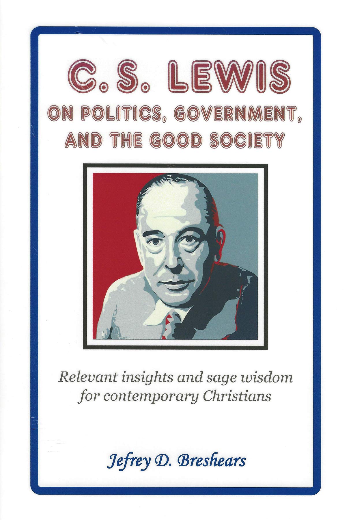 C.S. Lewis on Politics, Government, and the Good Society by Jefrey D ...