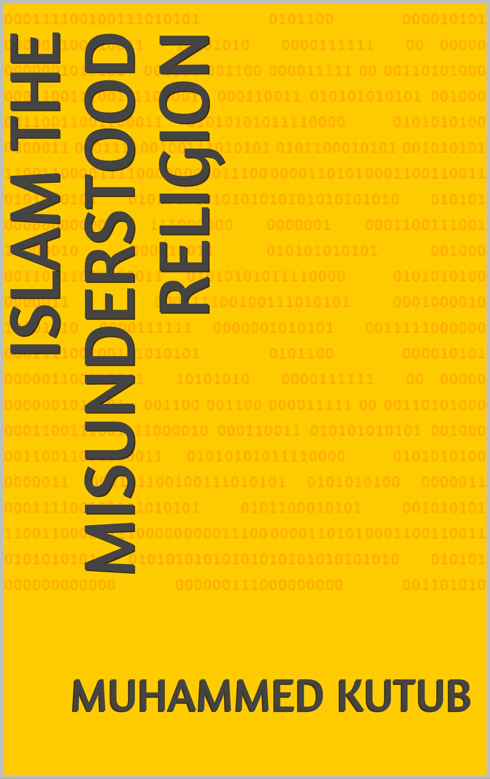 ISLAM THE MISUNDERSTOOD RELIGION by Muhammed Kutub | Goodreads