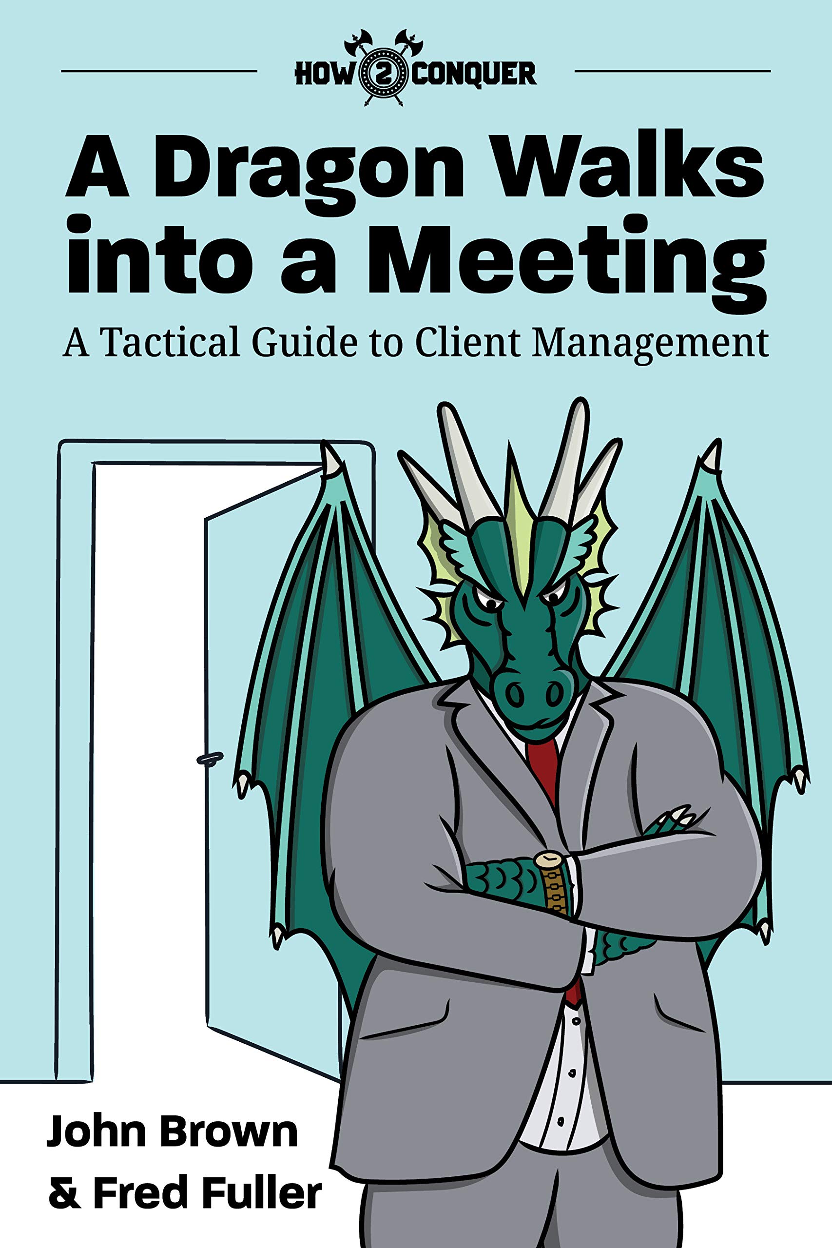 A Dragon Walks into a Meeting: A Tactical Guide to Client Management by ...