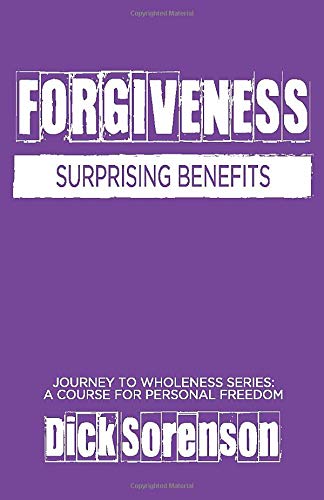 Forgiveness: Surprising Benefits by Dick Sorenson | Goodreads