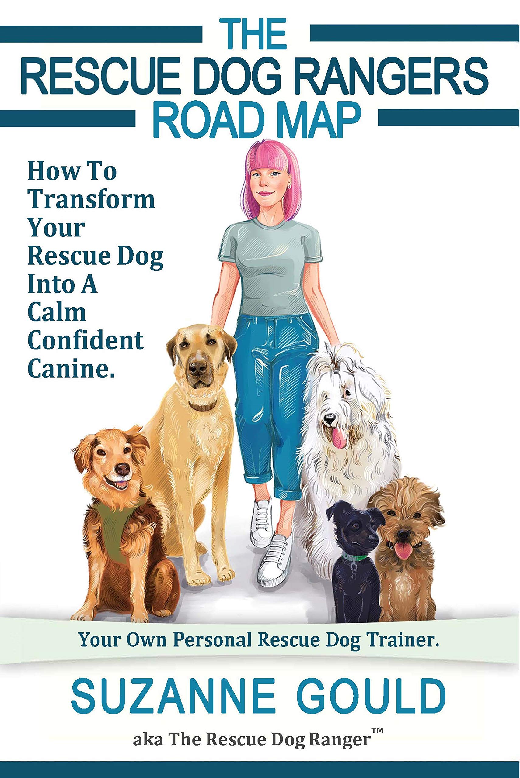 The Rescue Dog Rangers Road Map: How to transform your rescue dog into ...
