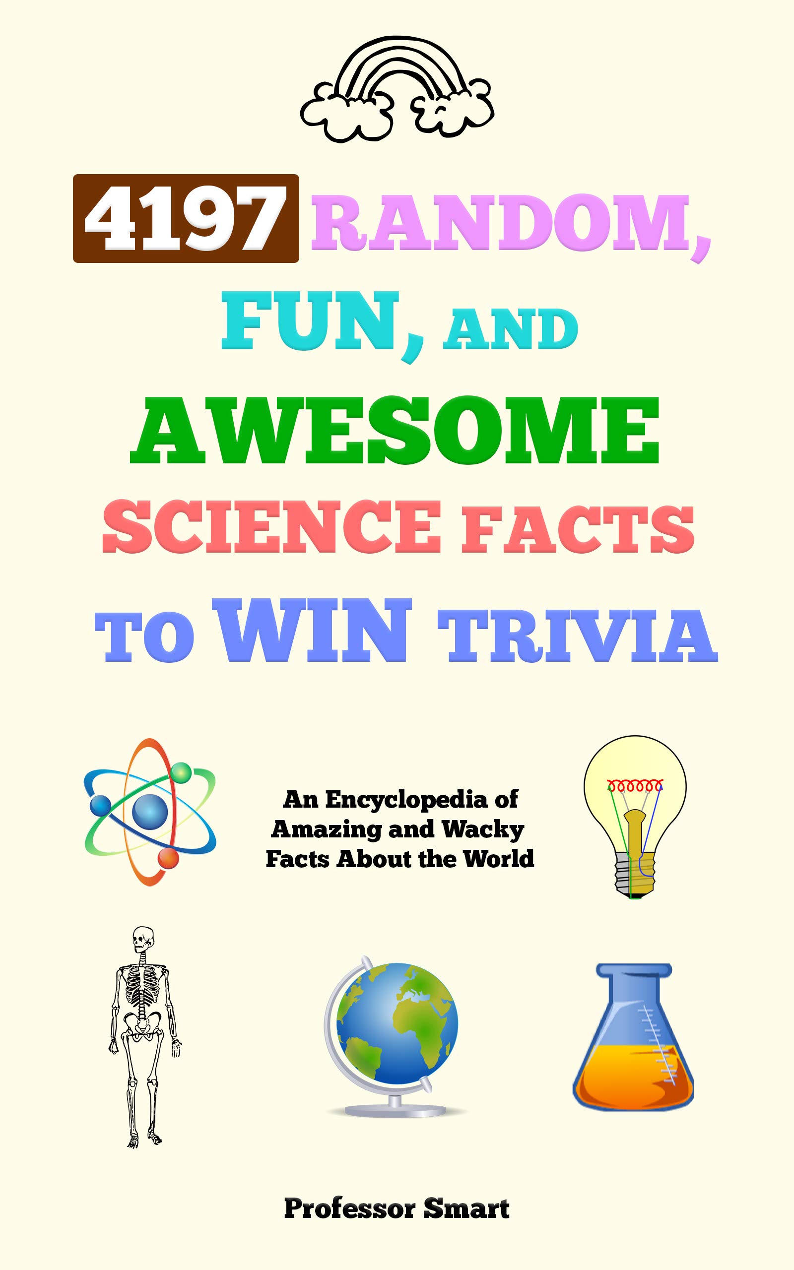 4197 Random, Fun, and Awesome Science Facts to Win Trivia: An ...