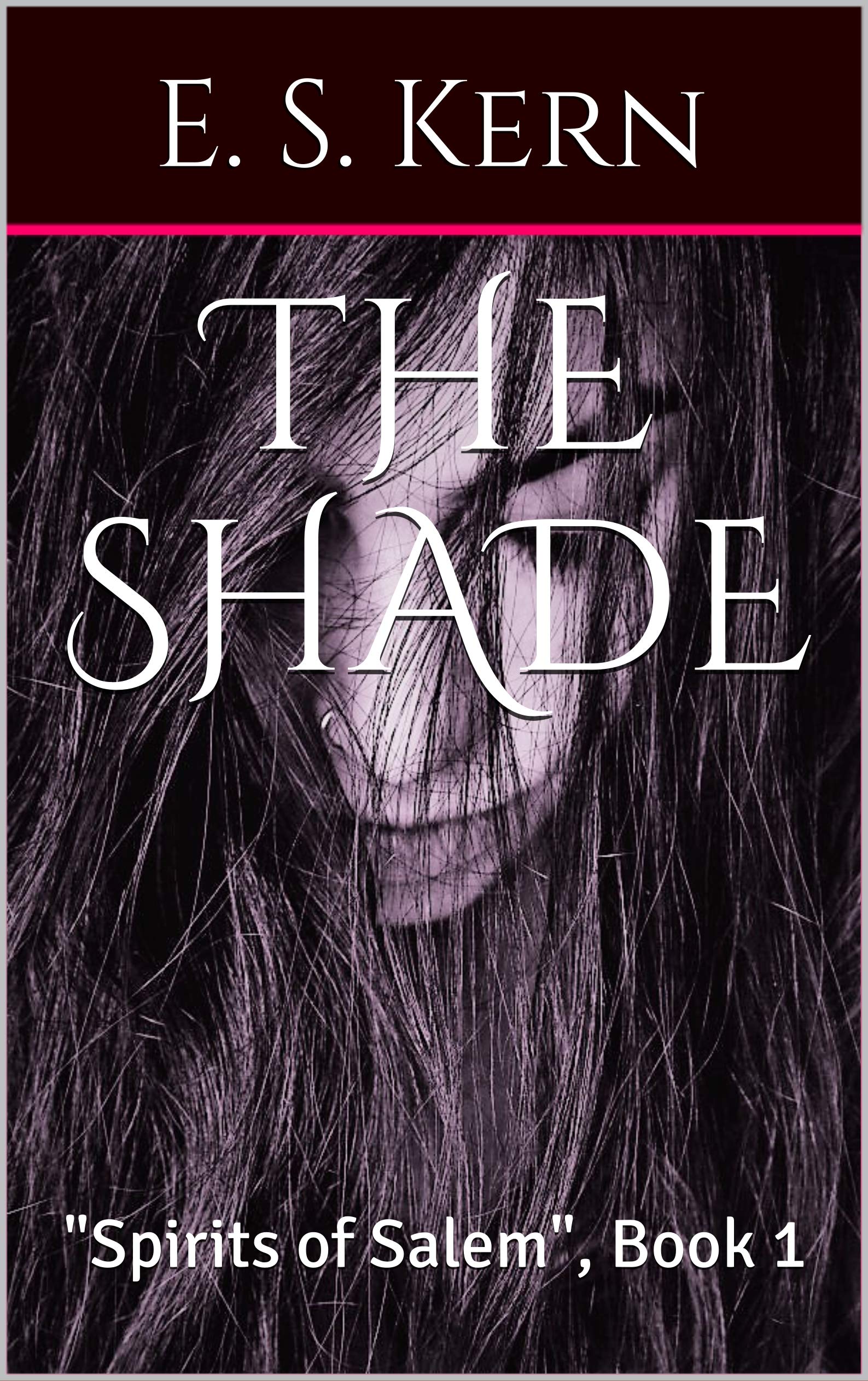 The Shade: "Spirits of Salem", Book 1 by E.S. Kern | Goodreads
