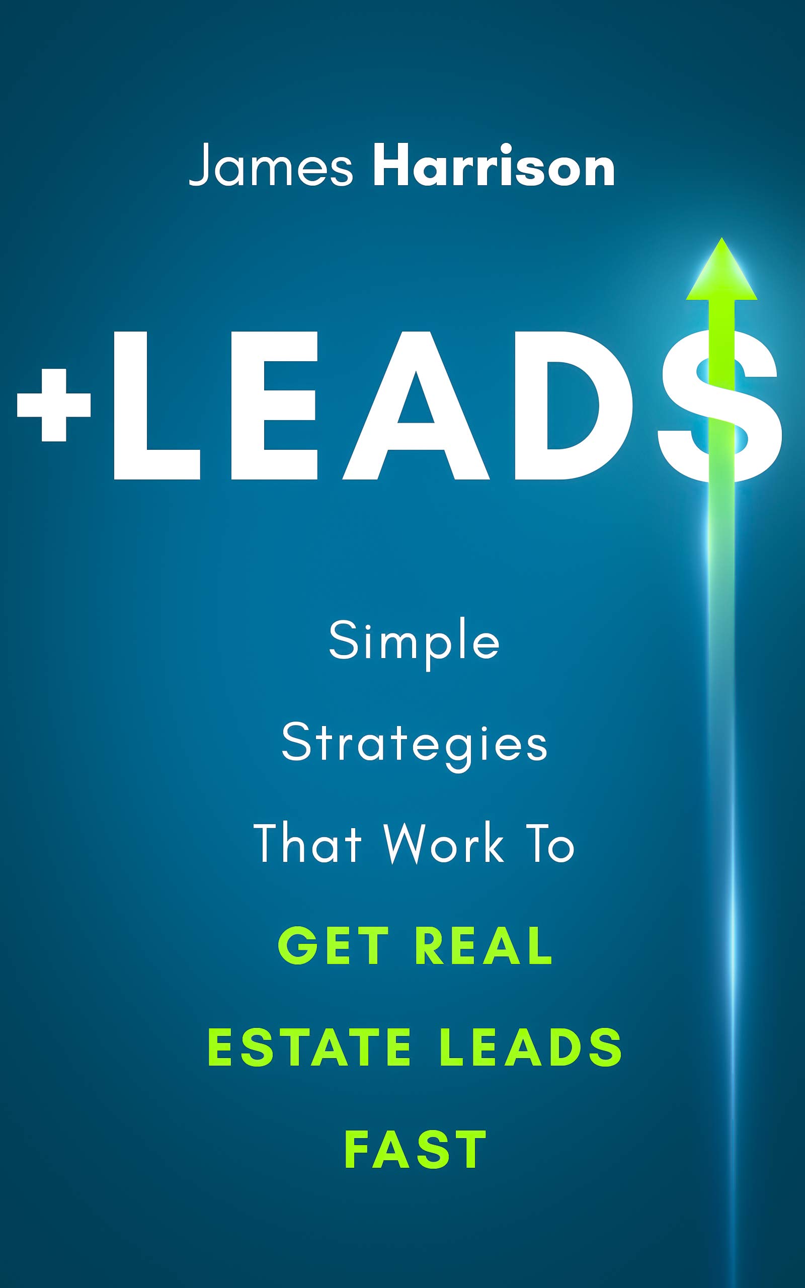 +LEADS: Simple Strategies That Work To Get Real Estate Leads Fast by ...