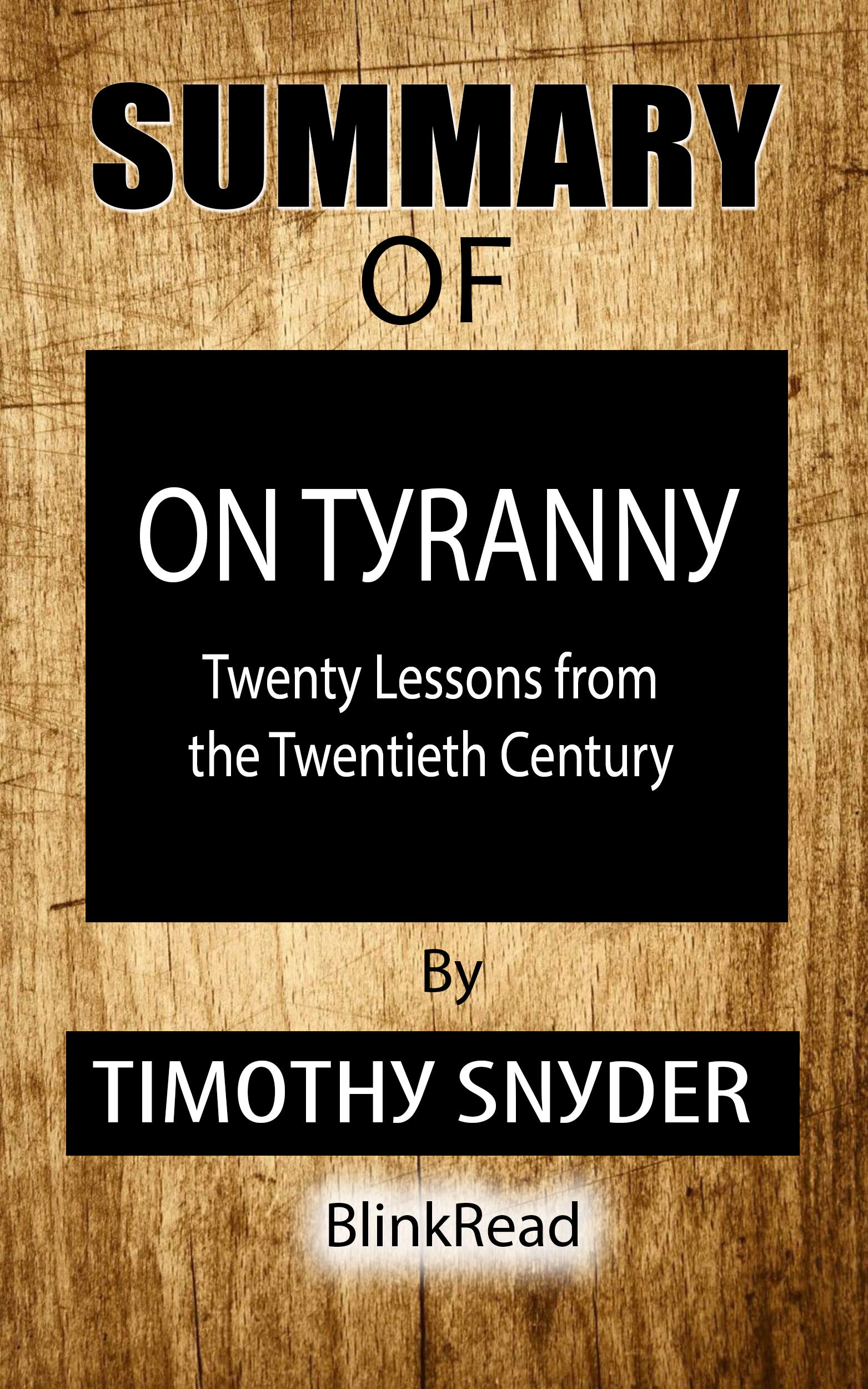 Summary of On Tyranny By Timothy Snyder : Twenty Lessons from the ...