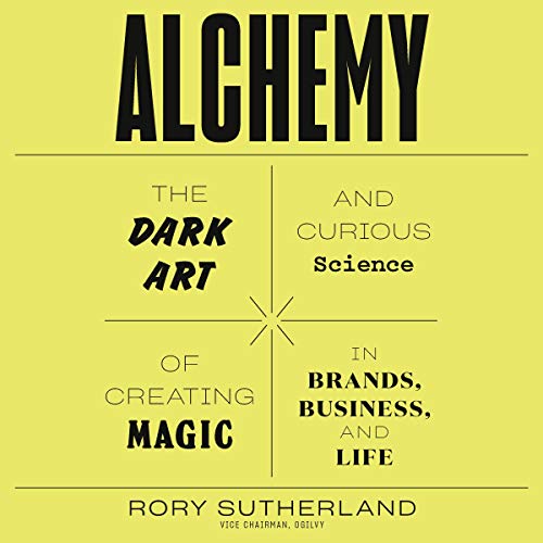 Alchemy: The Dark Art and Curious Science of Creating Magic in Brands ...