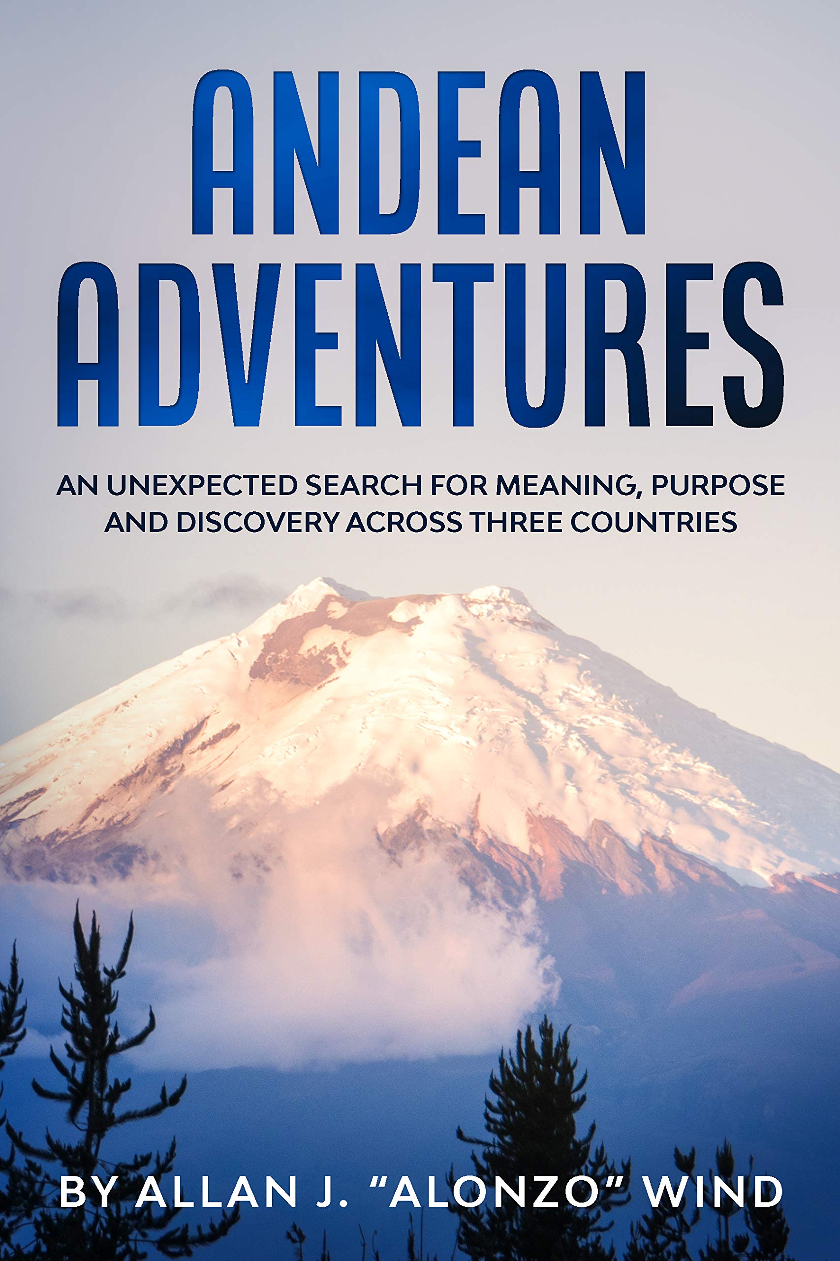 Andean Adventures: An Unexpected Search for Meaning, Purpose and ...