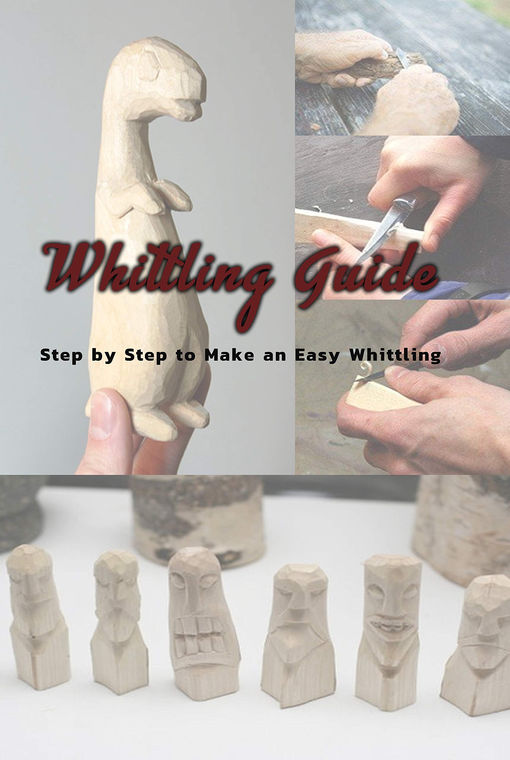 Whittling Guide: Step by Step to Make an Easy Whittling: Whittling ...