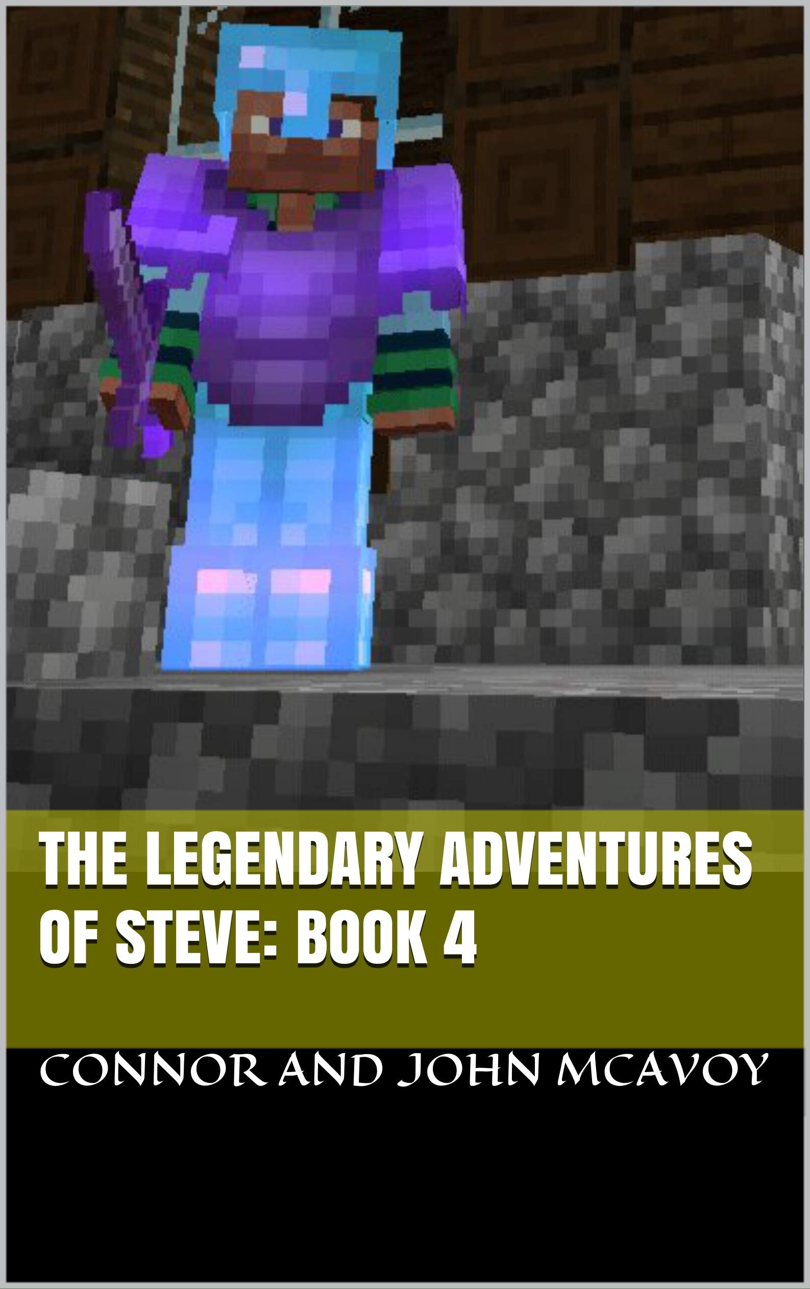 The Legendary Adventures of Steve: Book 4 by Connor McAvoy | Goodreads