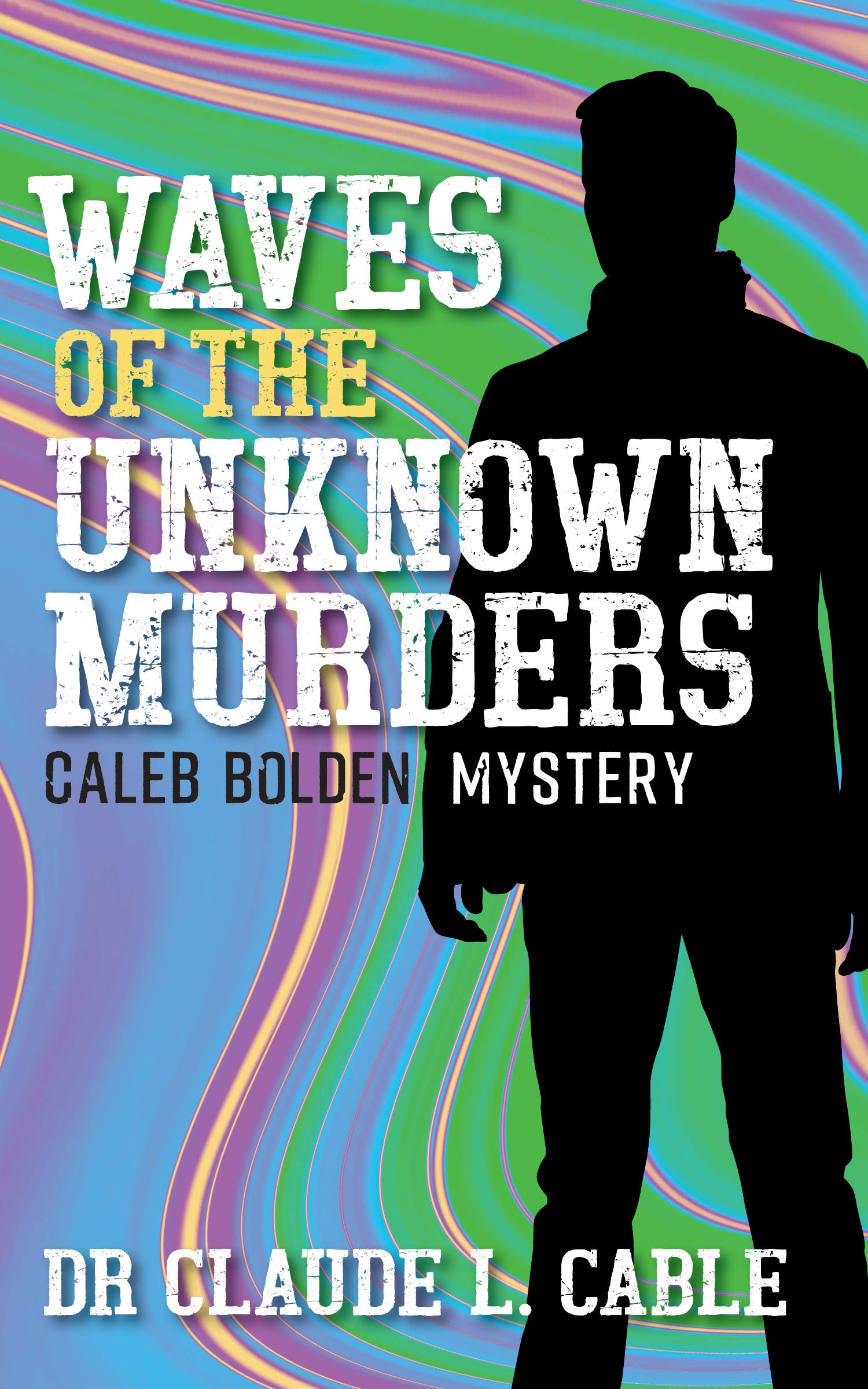 Waves of the Unknown Murders: A Caleb Bolden Mystery by Claude Cable ...