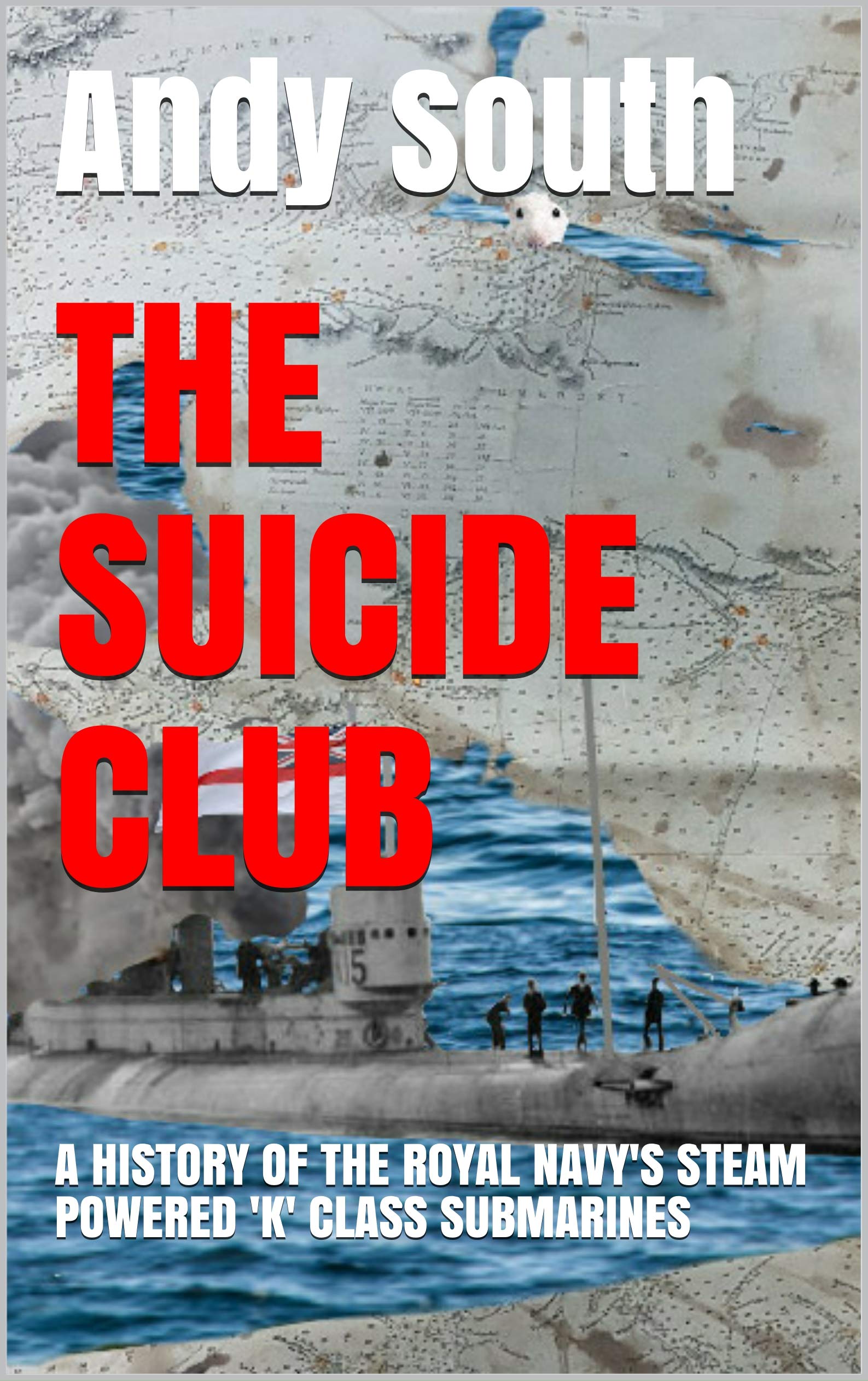 THE SUICIDE CLUB: A HISTORY OF THE ROYAL NAVY'S STEAM POWERED 'K' CLASS ...
