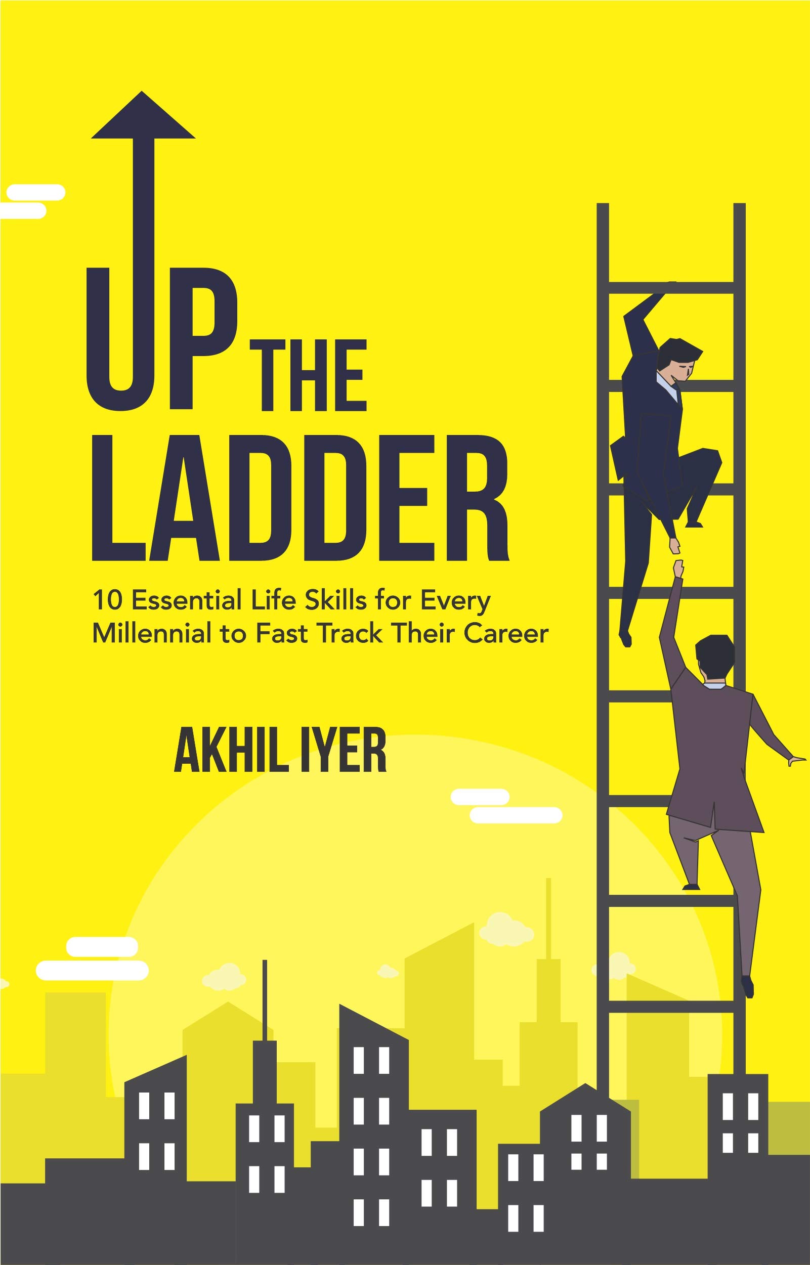 Up The Ladder: 10 Essential Life Skills for Every Millennial to Fast ...