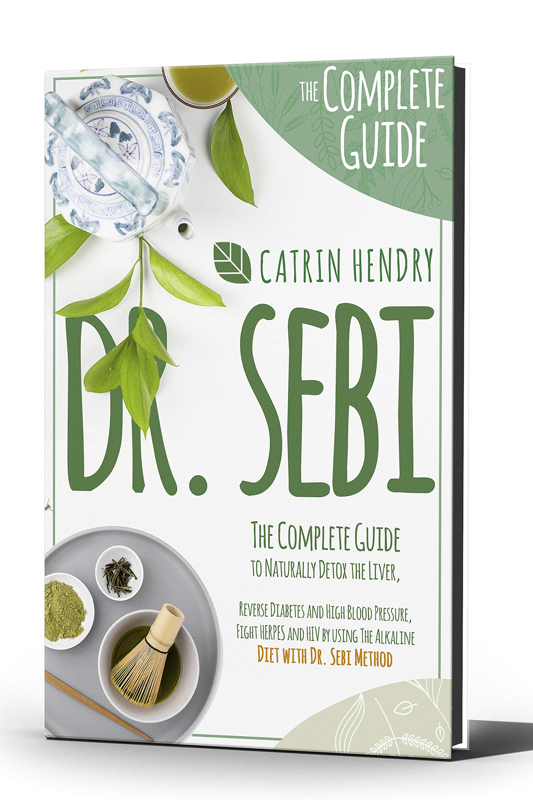 DR. SEBI: The Complete Guide to Naturally Detox the Liver, Reverse ...