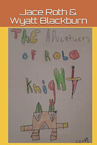 The Adventures of Robo Knight by Jace Roth | Goodreads