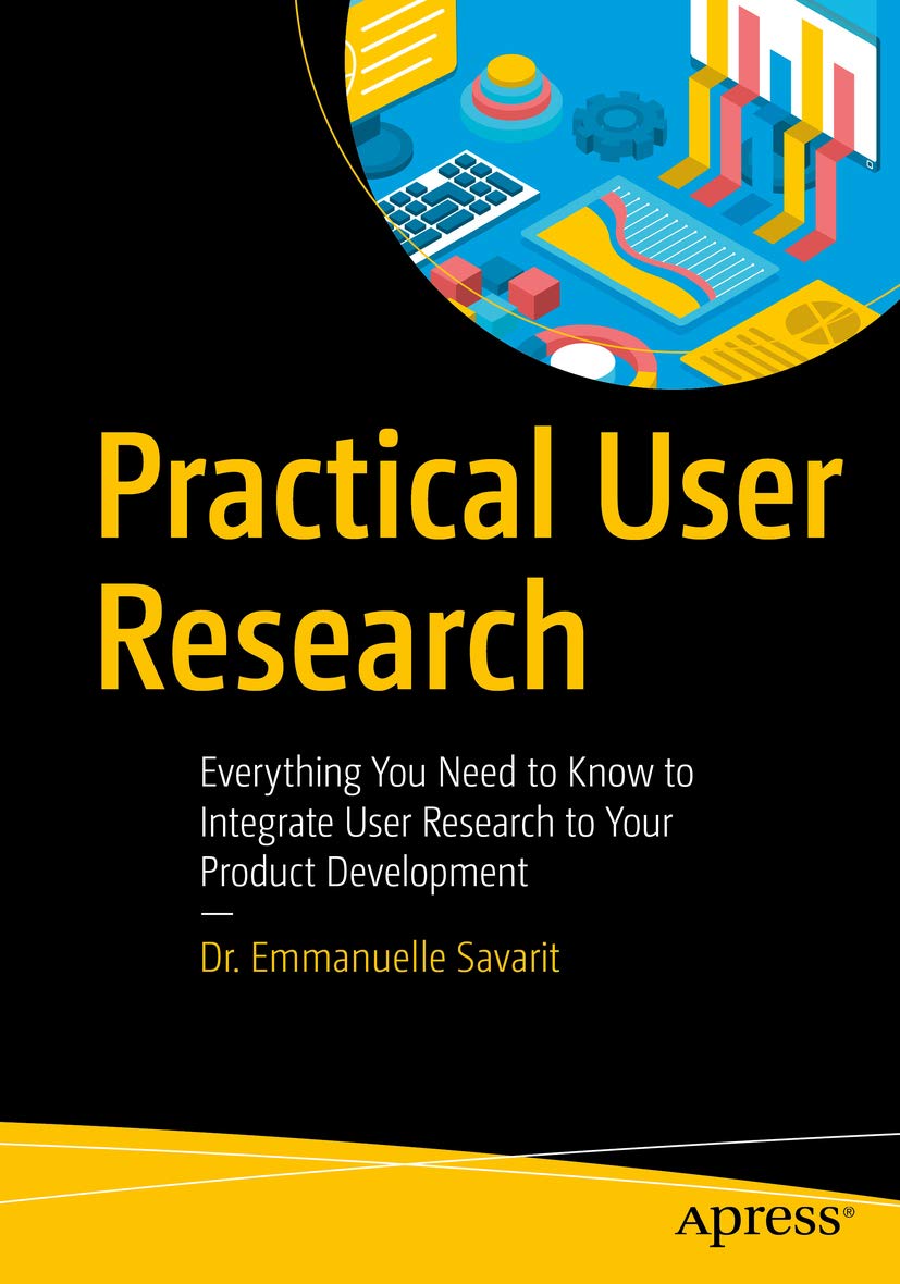 Practical User Research: Everything You Need to Know to Integrate User ...