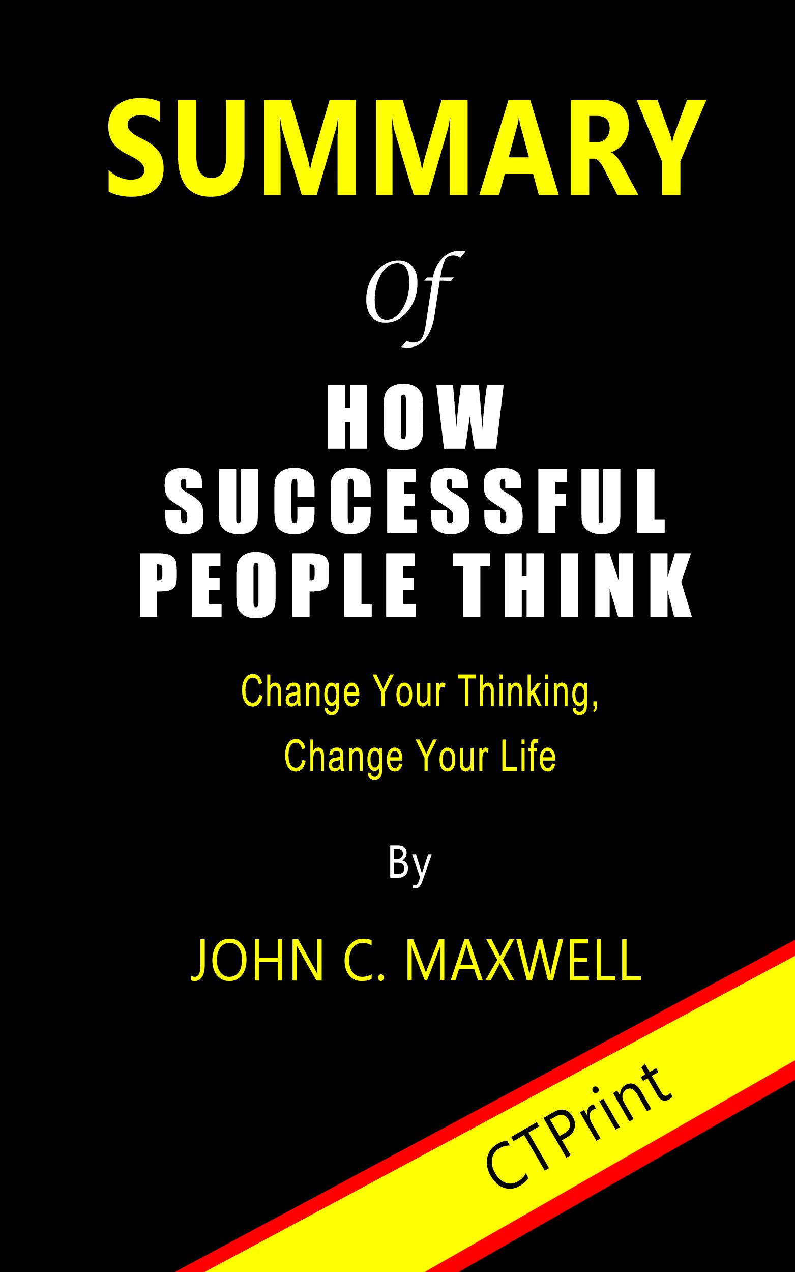 Summary of How Successful People Think : Change Your Thinking, Change ...