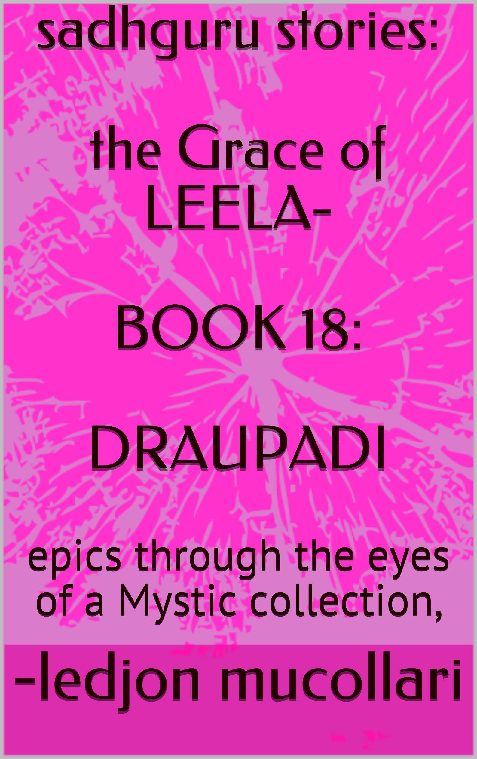 sadhguru stories: the Grace of LEELA- BOOK 18: DRAUPADI: epics through ...