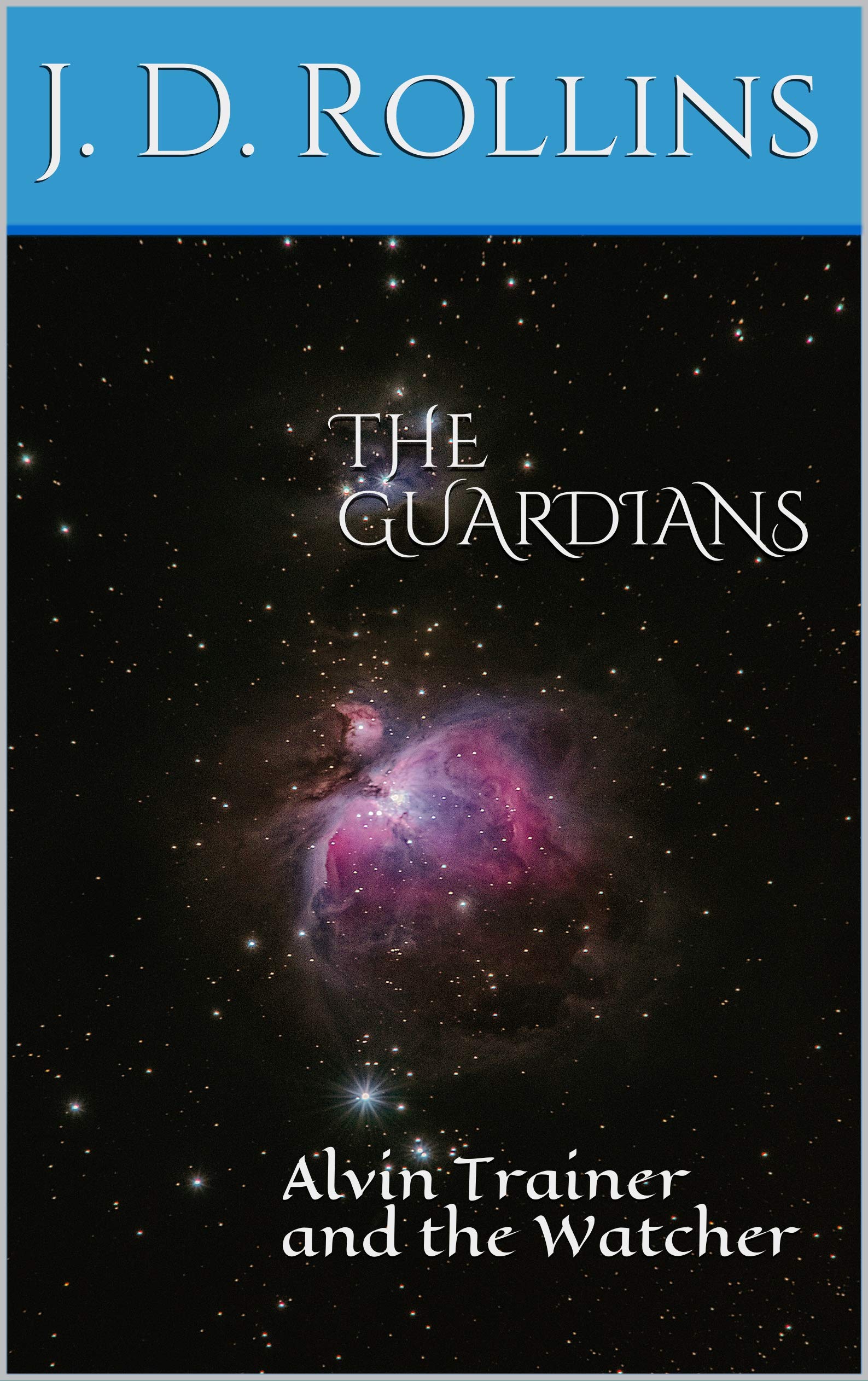 The Guardians: Book 1: Alvin Trainer and the Watcher by J.D. Rollins ...