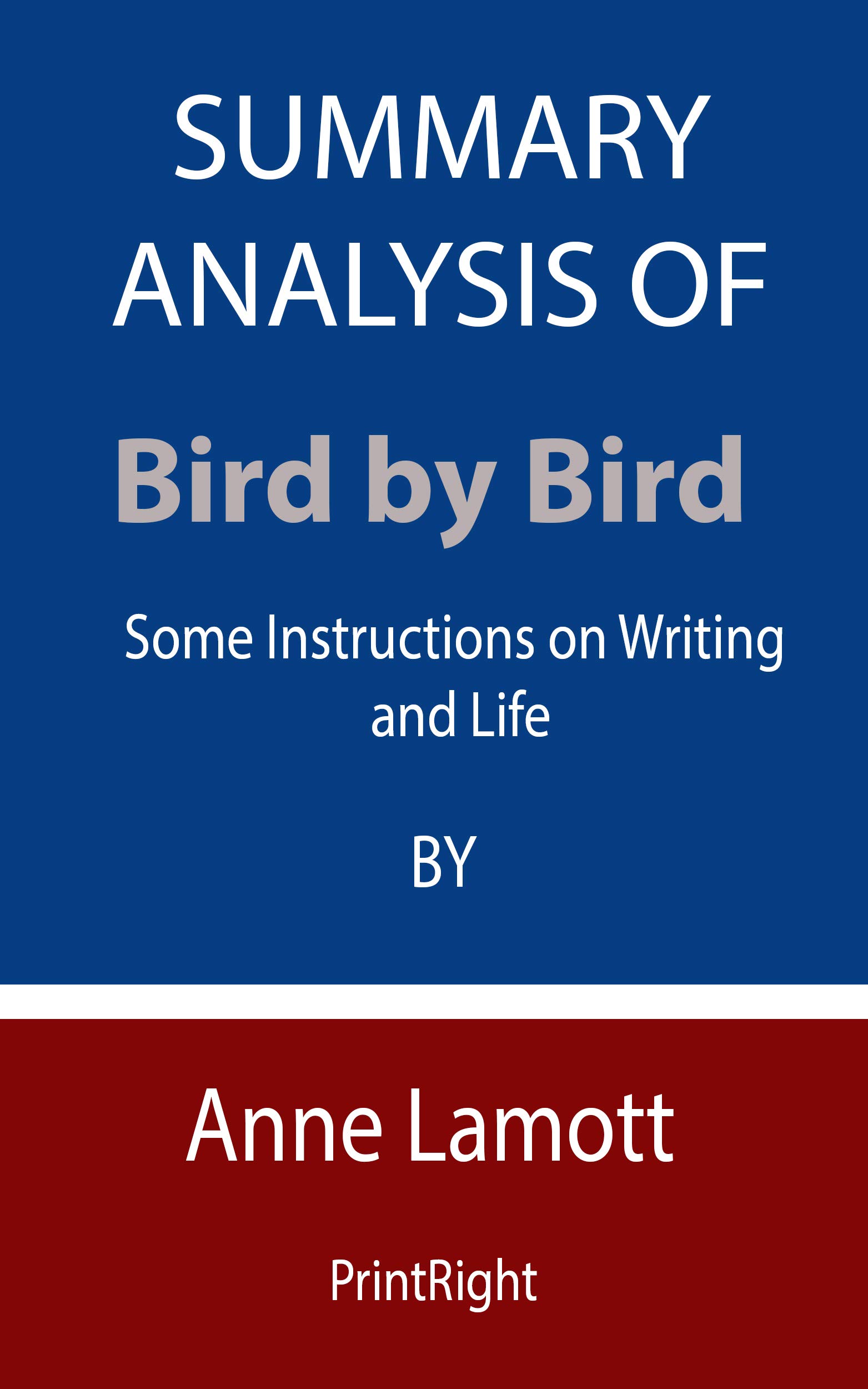 Summary Analysis Of Bird by Bird: Some Instructions on Writing and Life ...