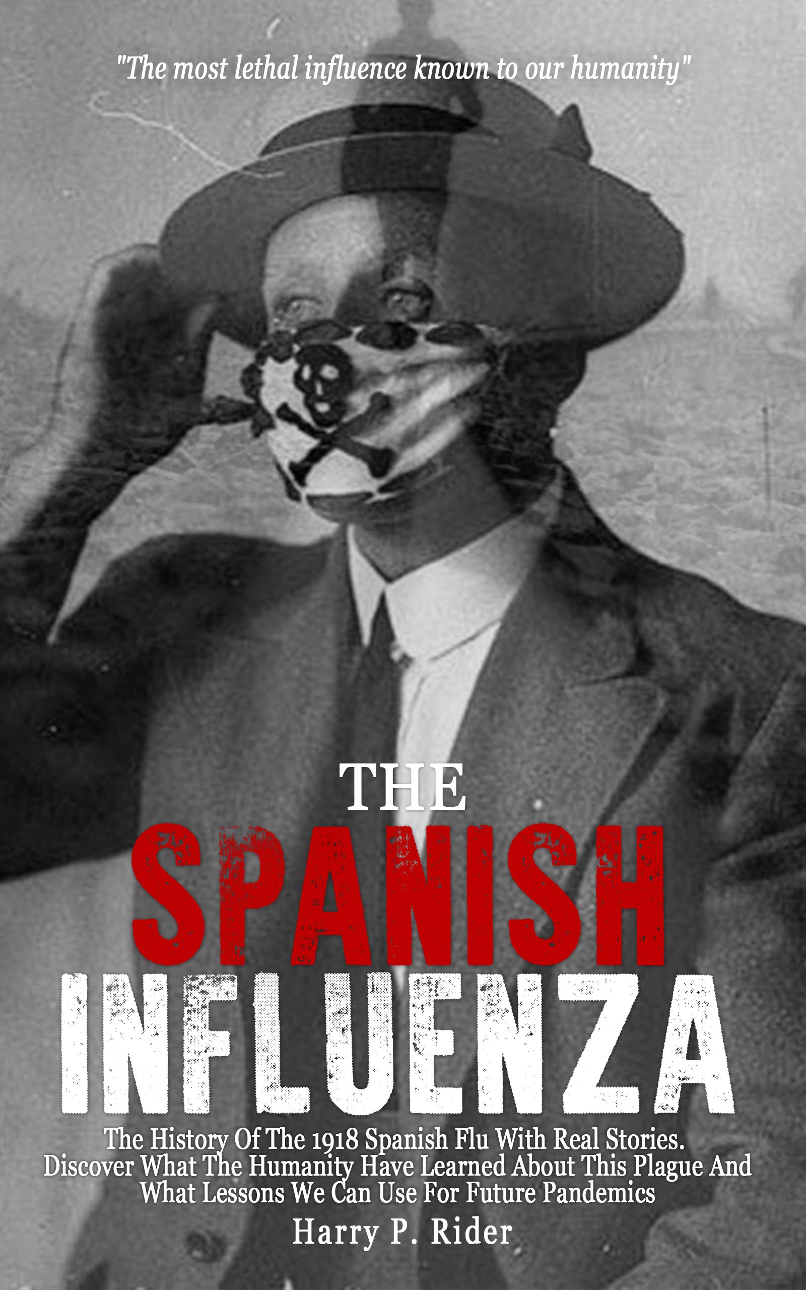 The Spanish Influenza: The History Of The 1918 Spanish Flu With Real ...