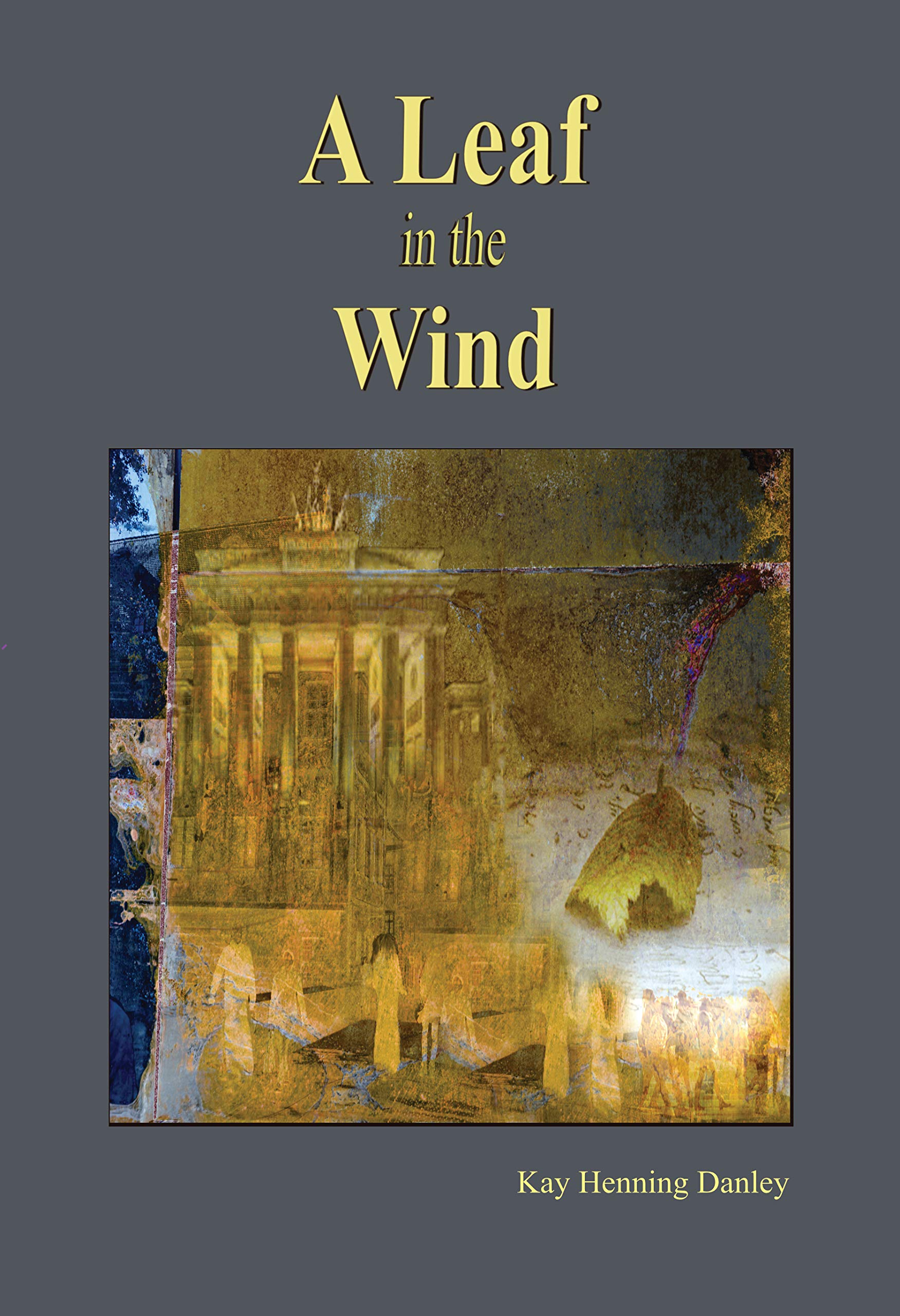 A Leaf in the Wind by Kay Henning Danley | Goodreads