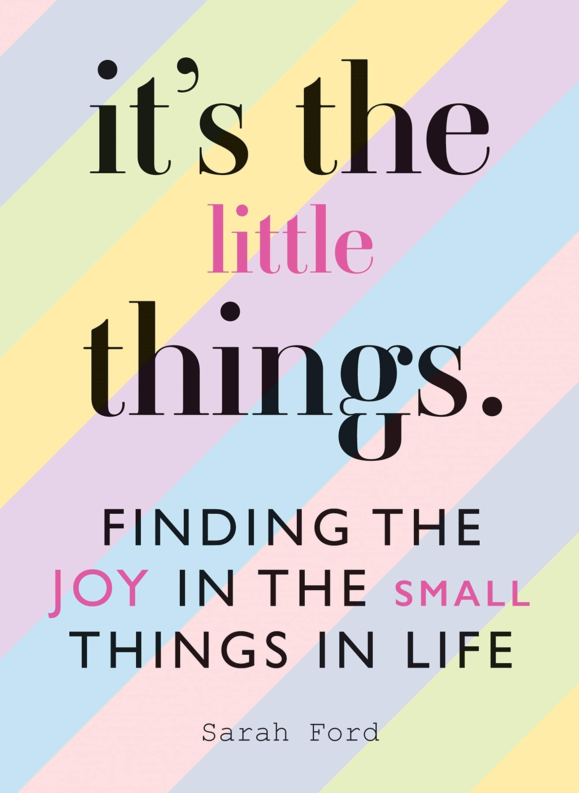 It's the Little Things: Finding the Joy in the Small Things in Life by ...