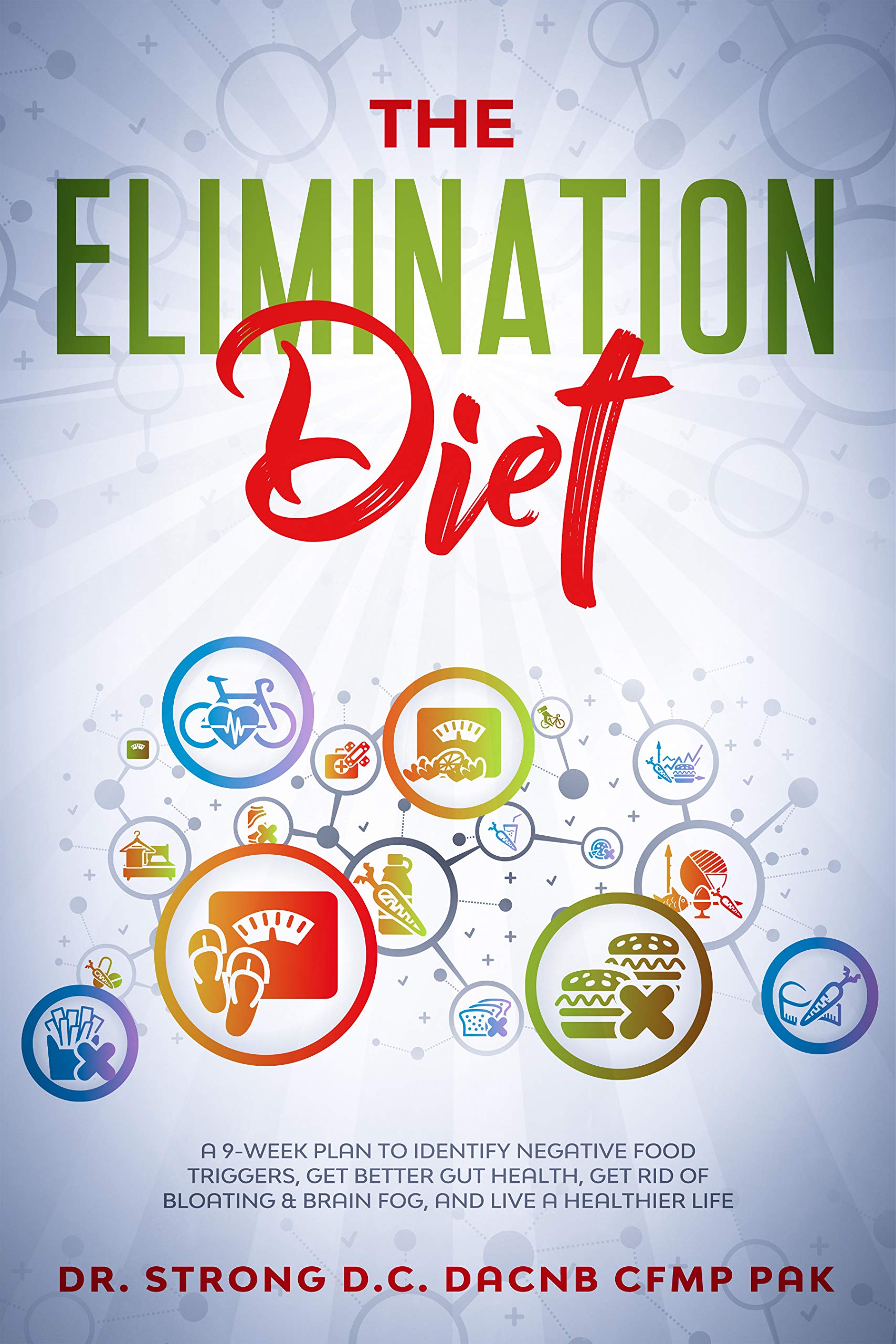 The Elimination Diet: A 9-Week Plan to Identify Negative Food Triggers ...