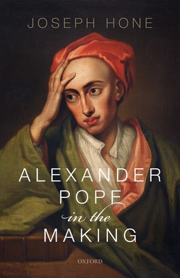 Alexander Pope in the Making by Joseph Hone | Goodreads