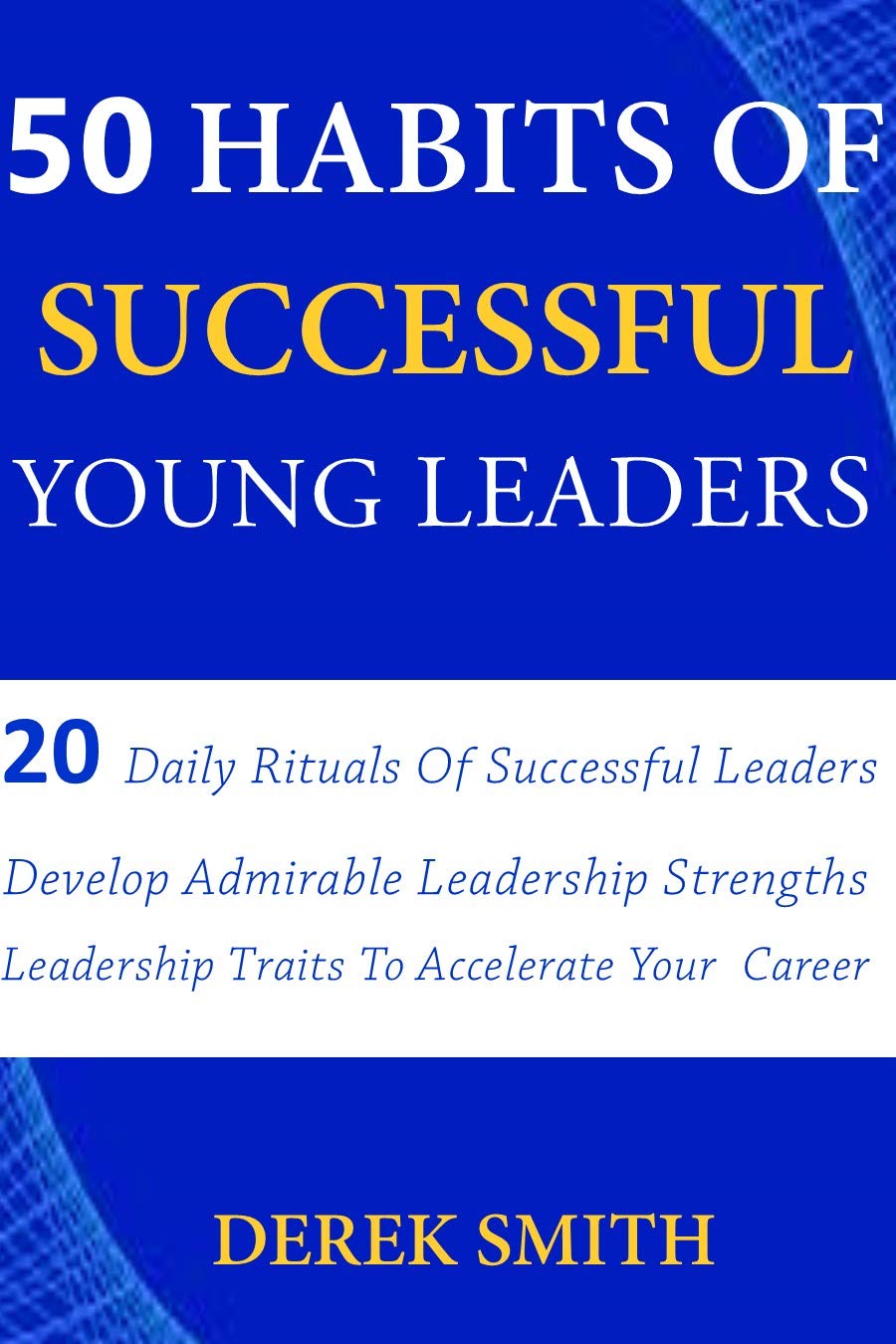 50 HABITS OF SUCCESSFUL YOUNG LEADERS: 20 Daily Rituals Of Successful ...